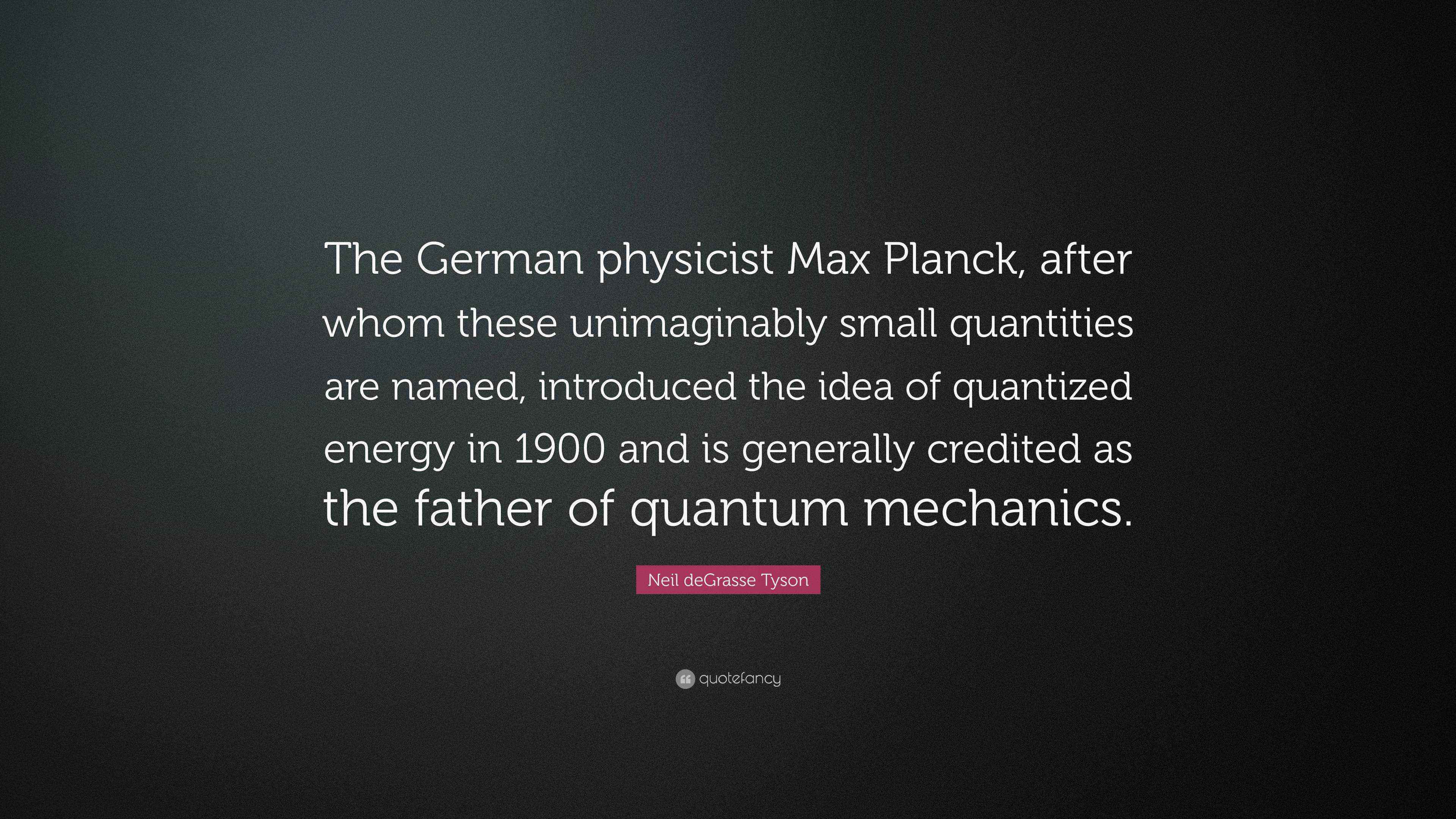 Neil deGrasse Tyson Quote: “The German physicist Max Planck, after whom ...