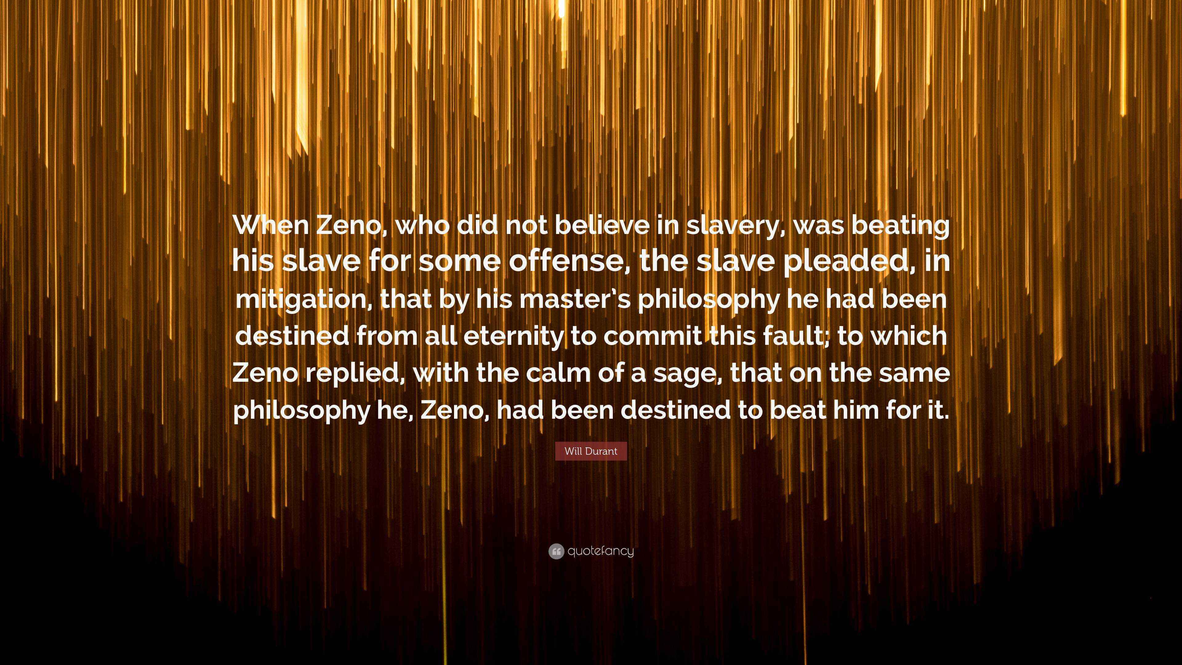 Will Durant Quote: “When Zeno, who did not believe in slavery, was ...