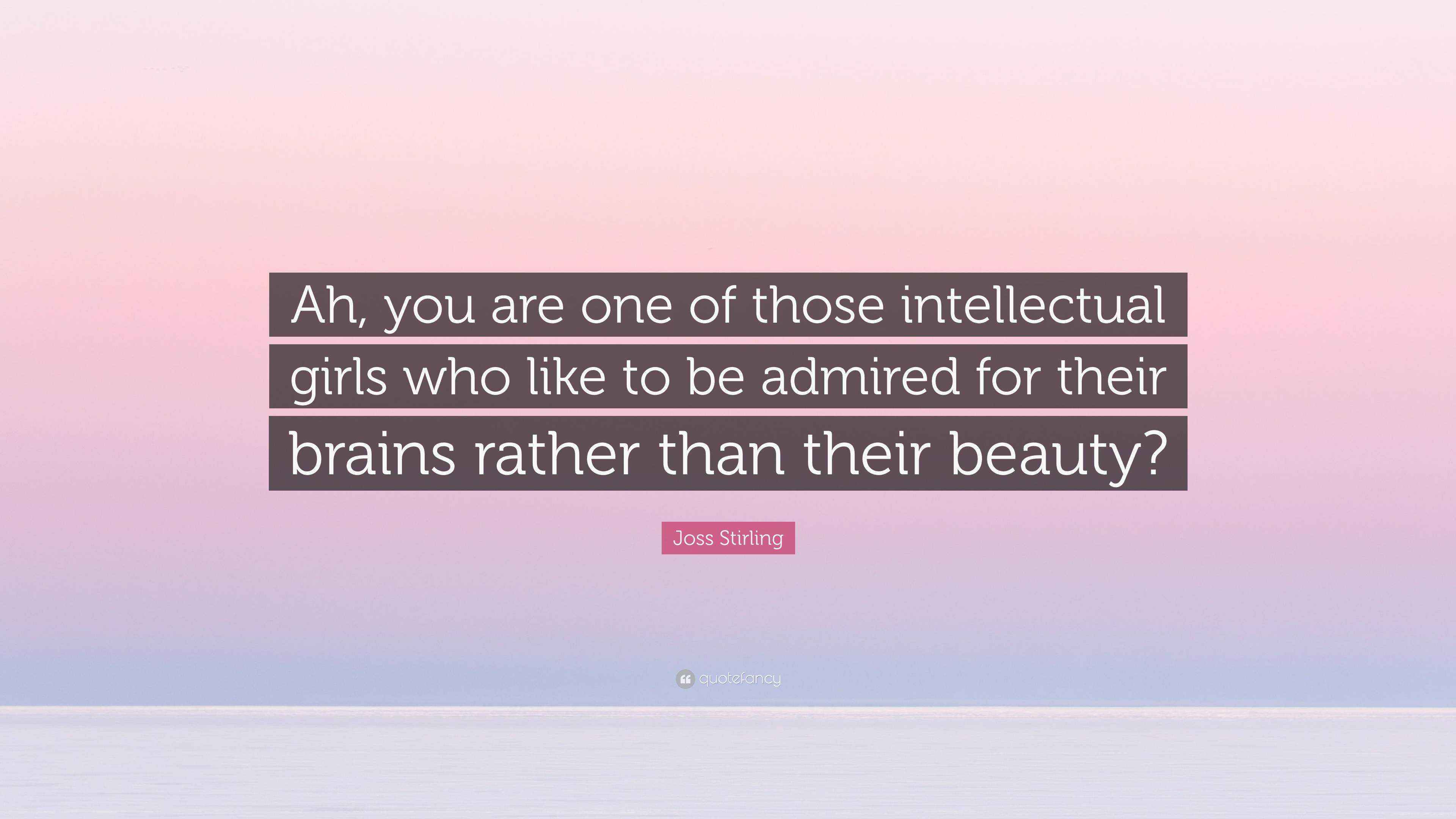 Joss Stirling Quote: “Ah, you are one of those intellectual girls who ...
