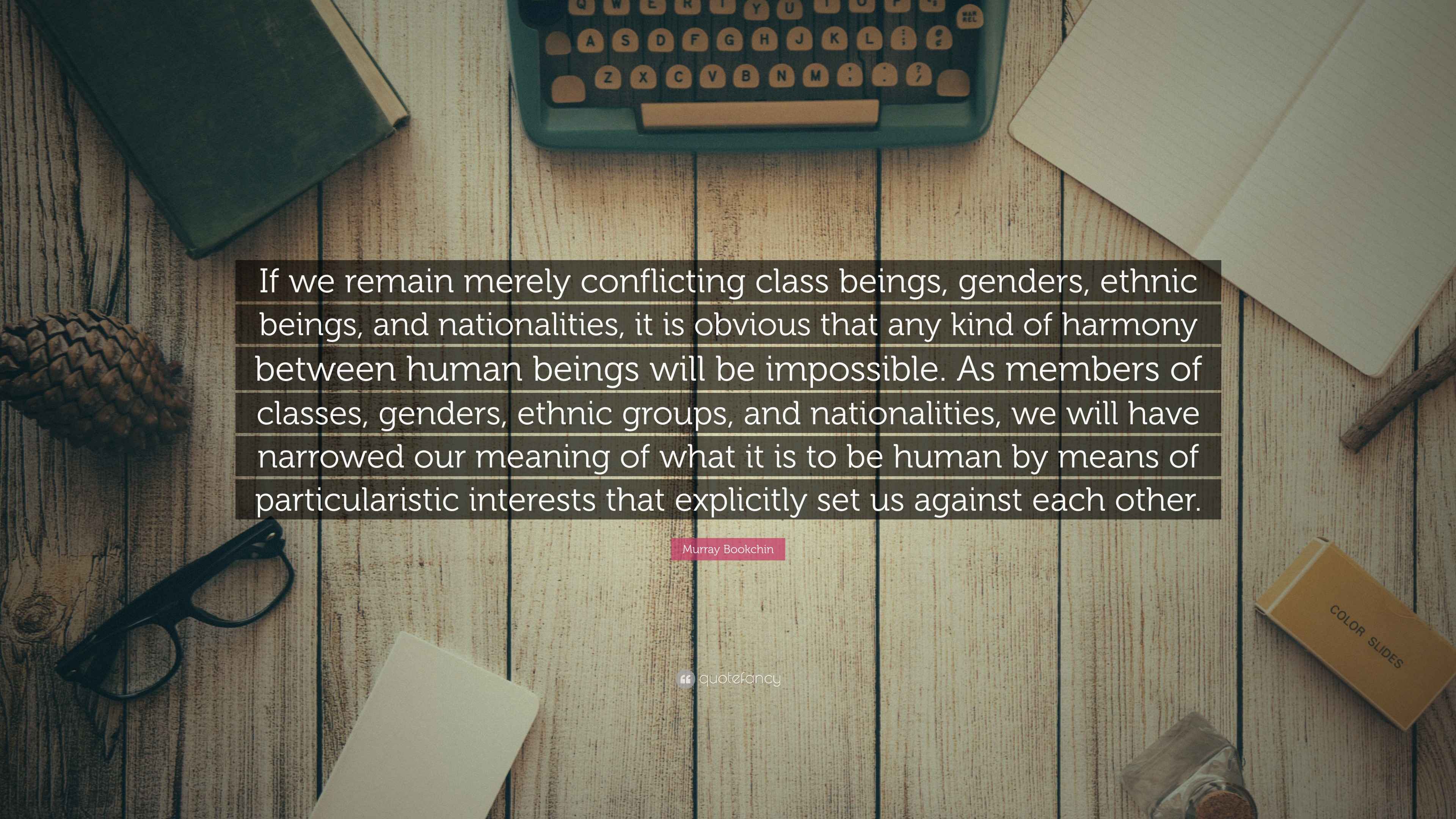 Murray Bookchin Quote: “If we remain merely conflicting class beings ...