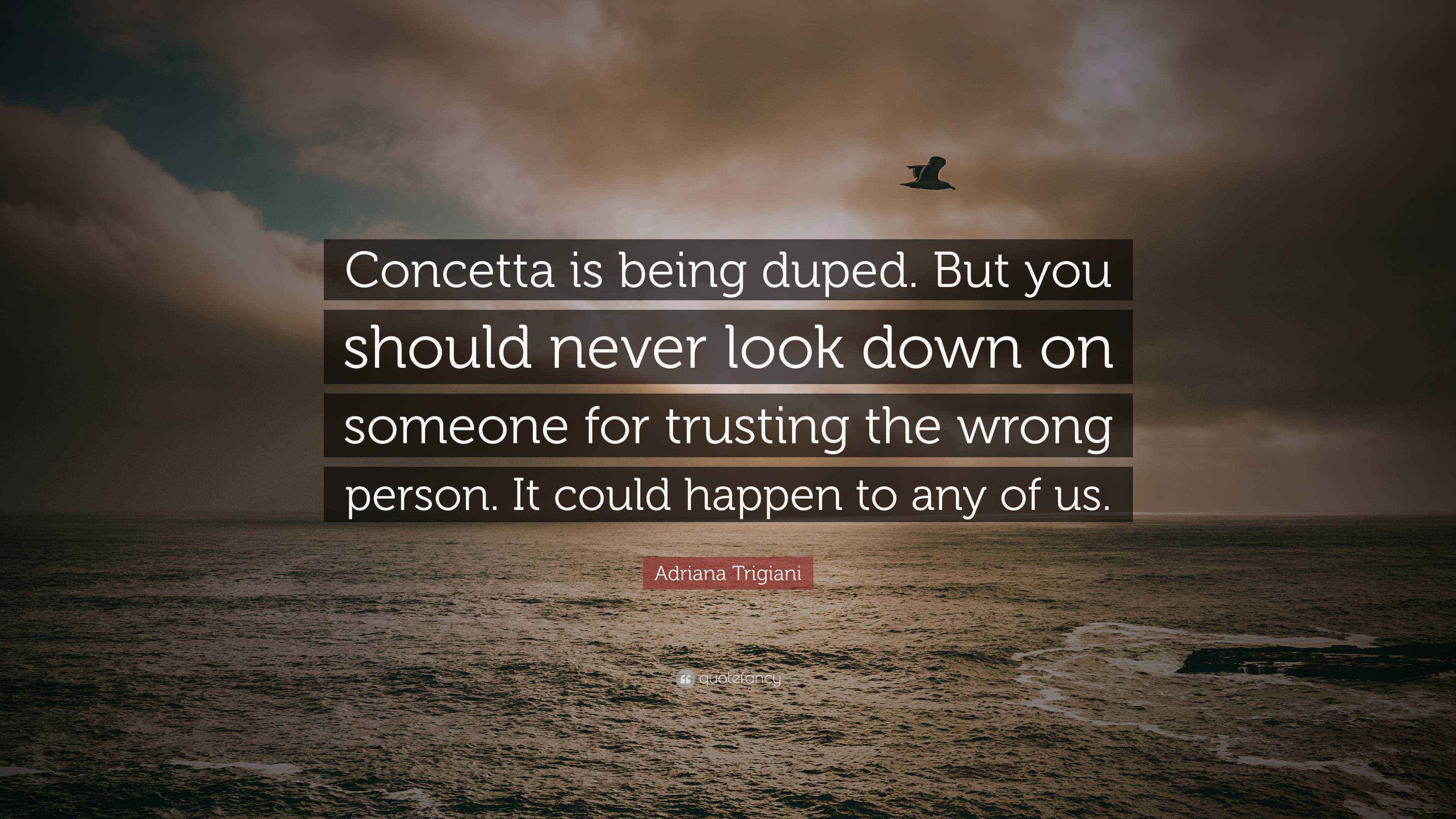 Adriana Trigiani Quote: “Concetta is being duped. But you should never ...