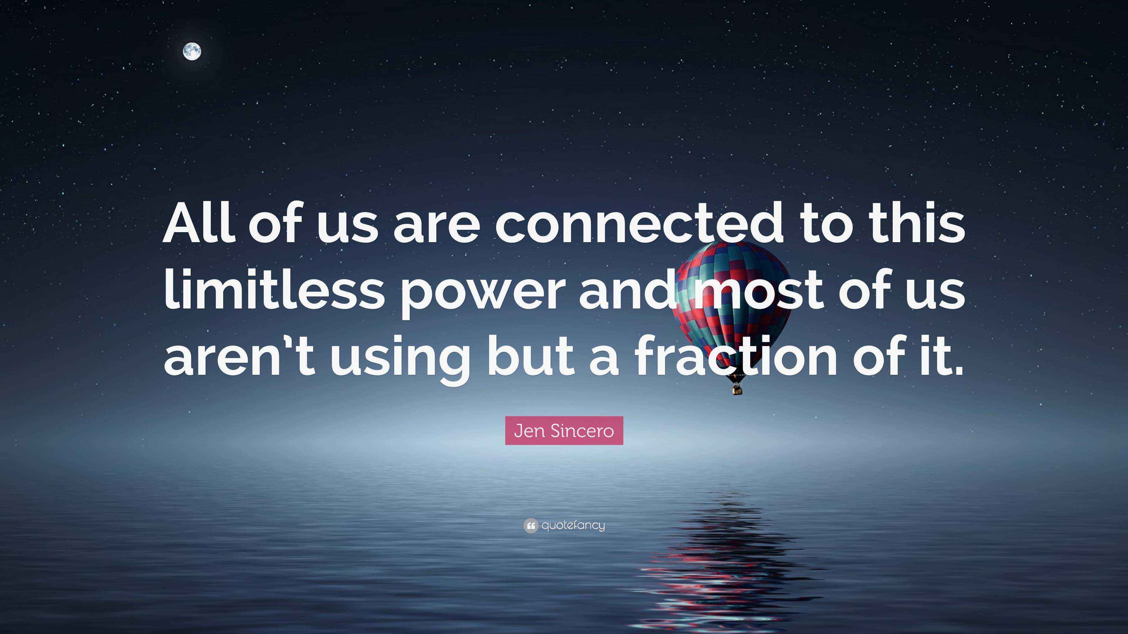 Jen Sincero Quote: “All of us are connected to this limitless power and ...