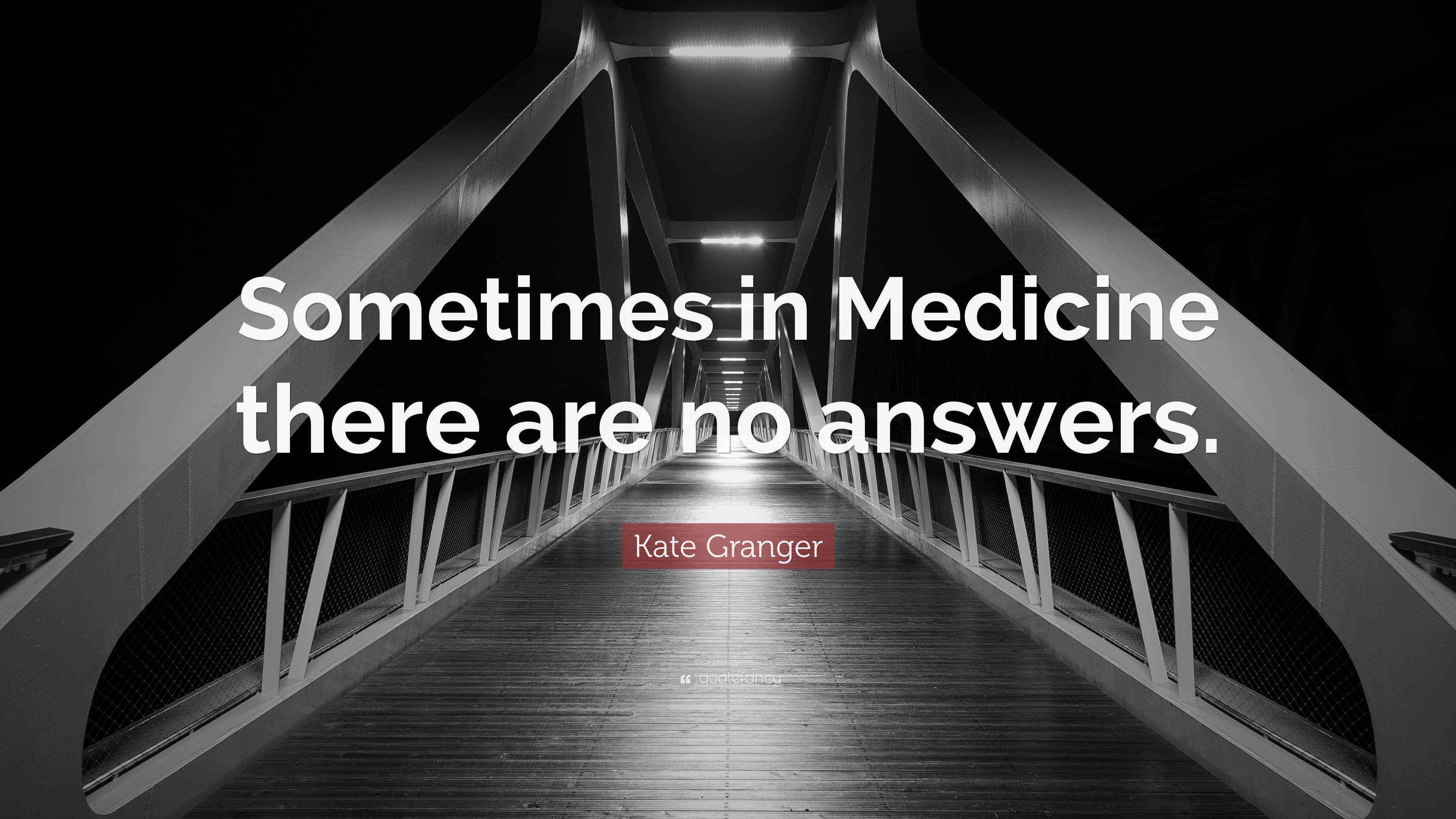 Kate Granger Quote: “Sometimes in Medicine there are no answers.”