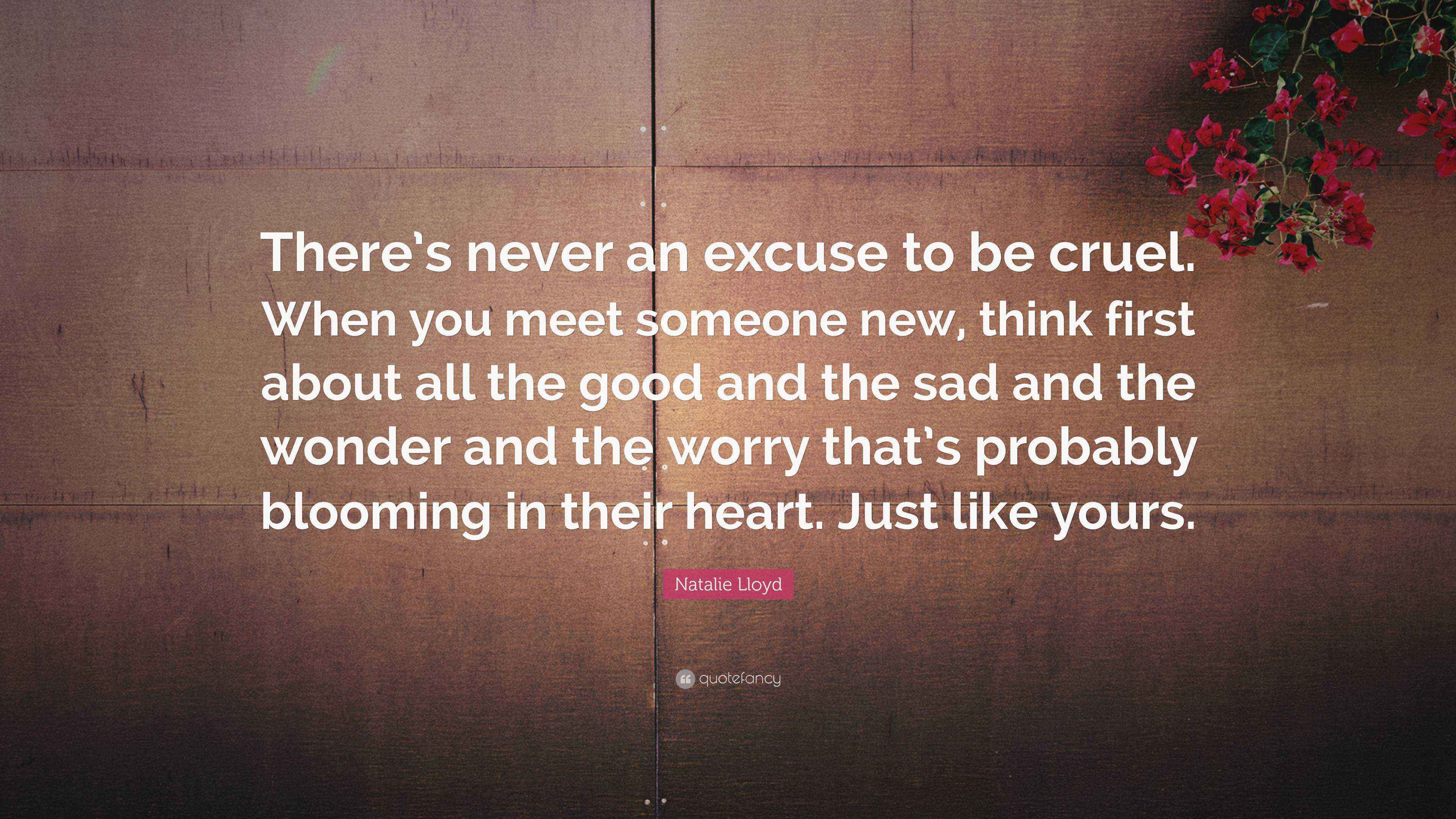 Natalie Lloyd Quote: “There’s never an excuse to be cruel. When you ...