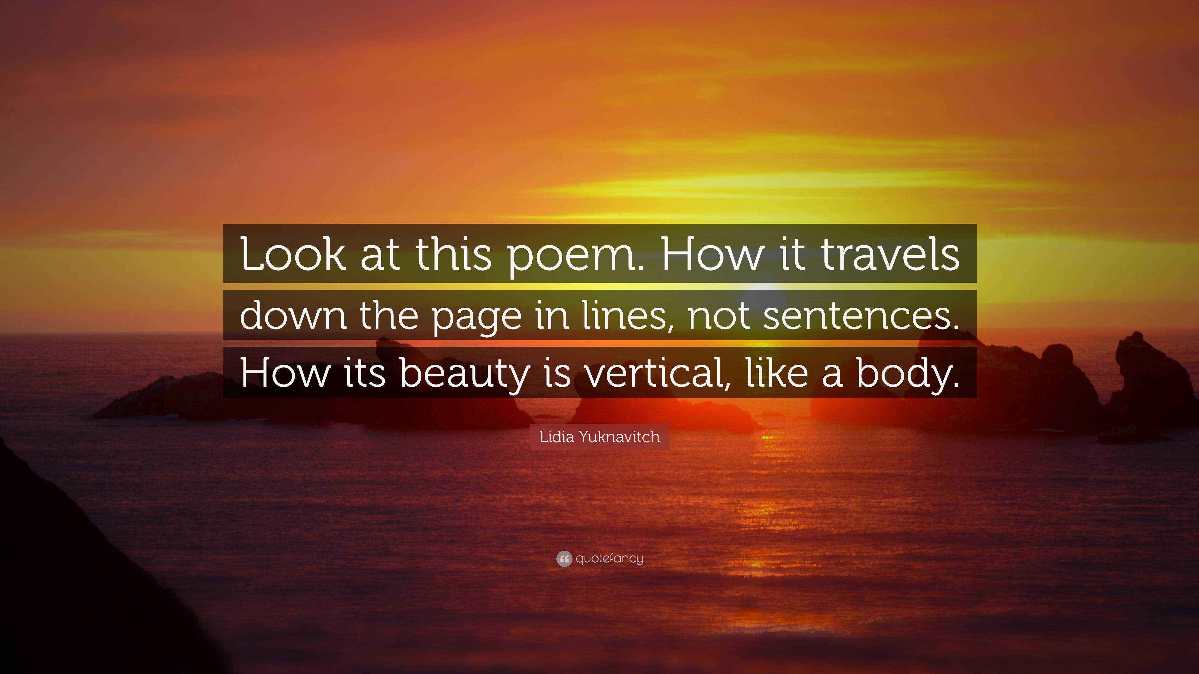 Lidia Yuknavitch Quote: “Look at this poem. How it travels down the ...
