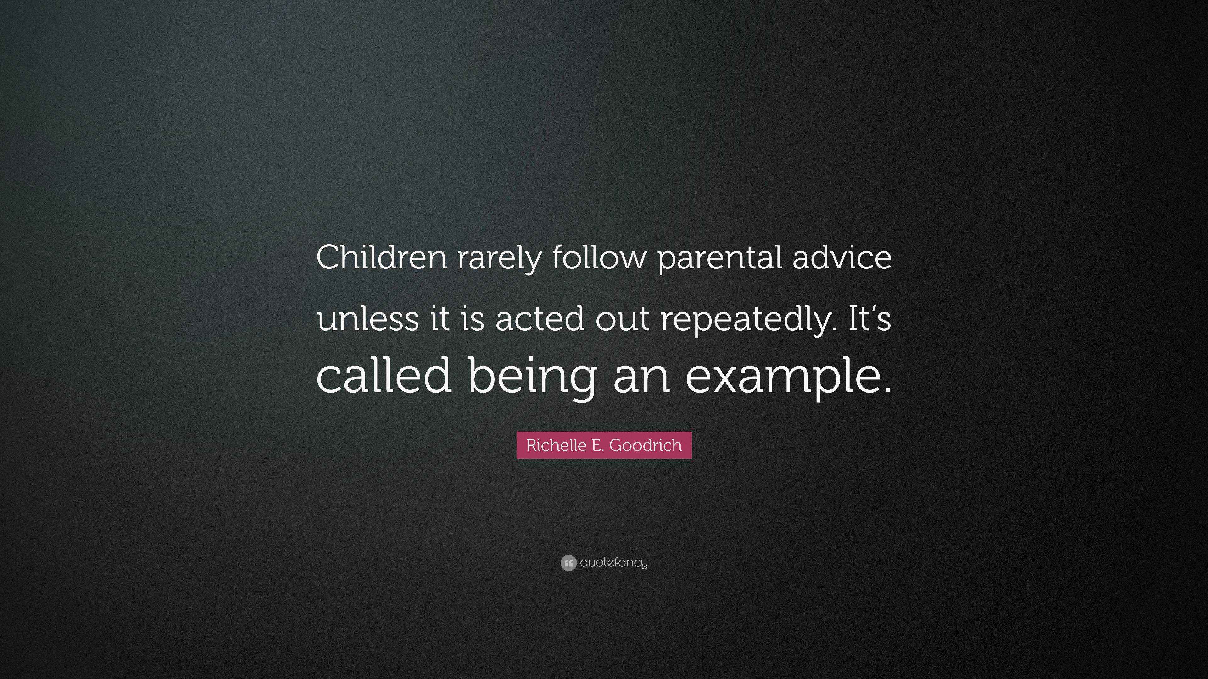 Richelle E. Goodrich Quote: “Children rarely follow parental advice ...