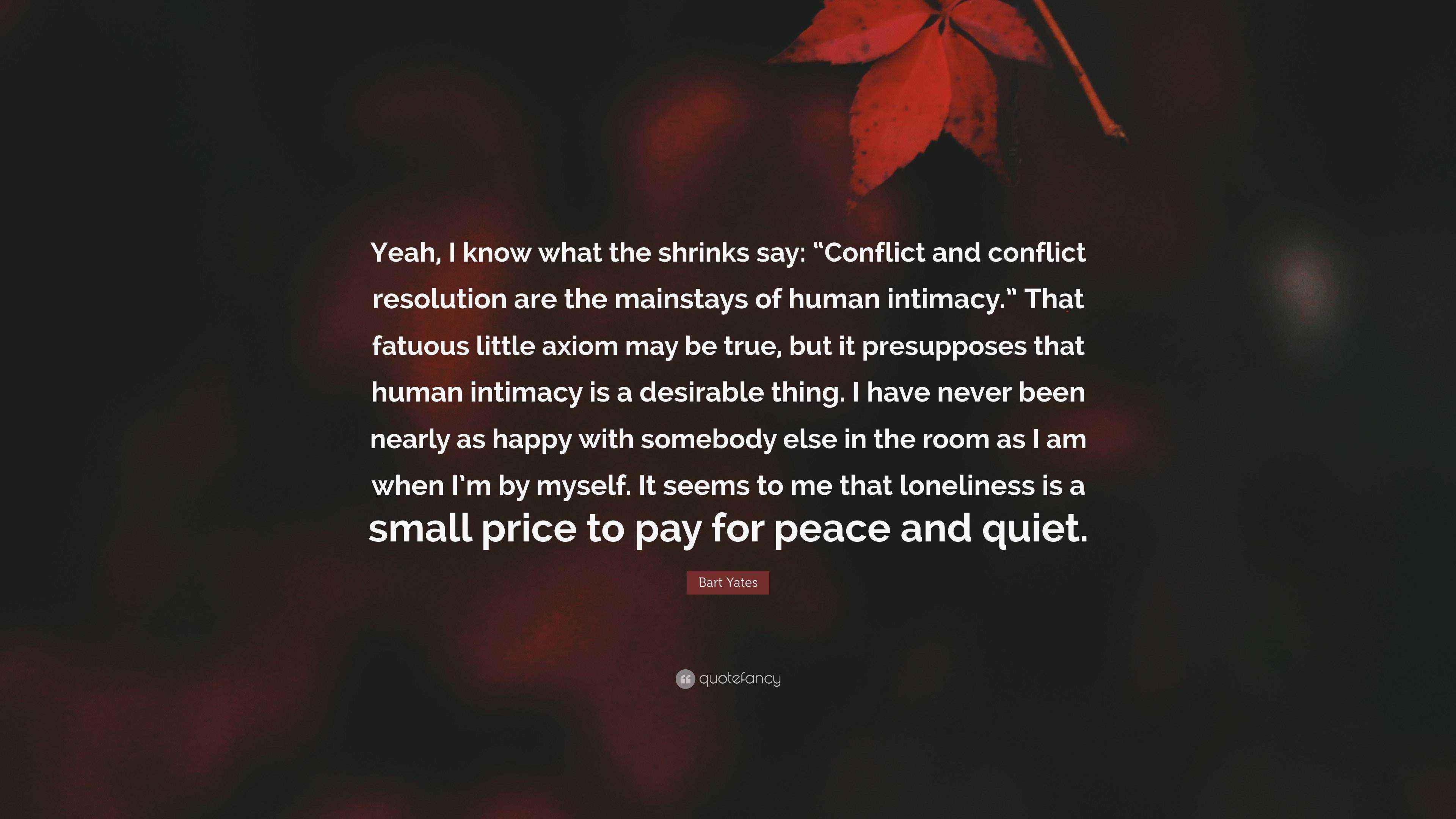Bart Yates Quote: “Yeah, I know what the shrinks say: “Conflict and ...