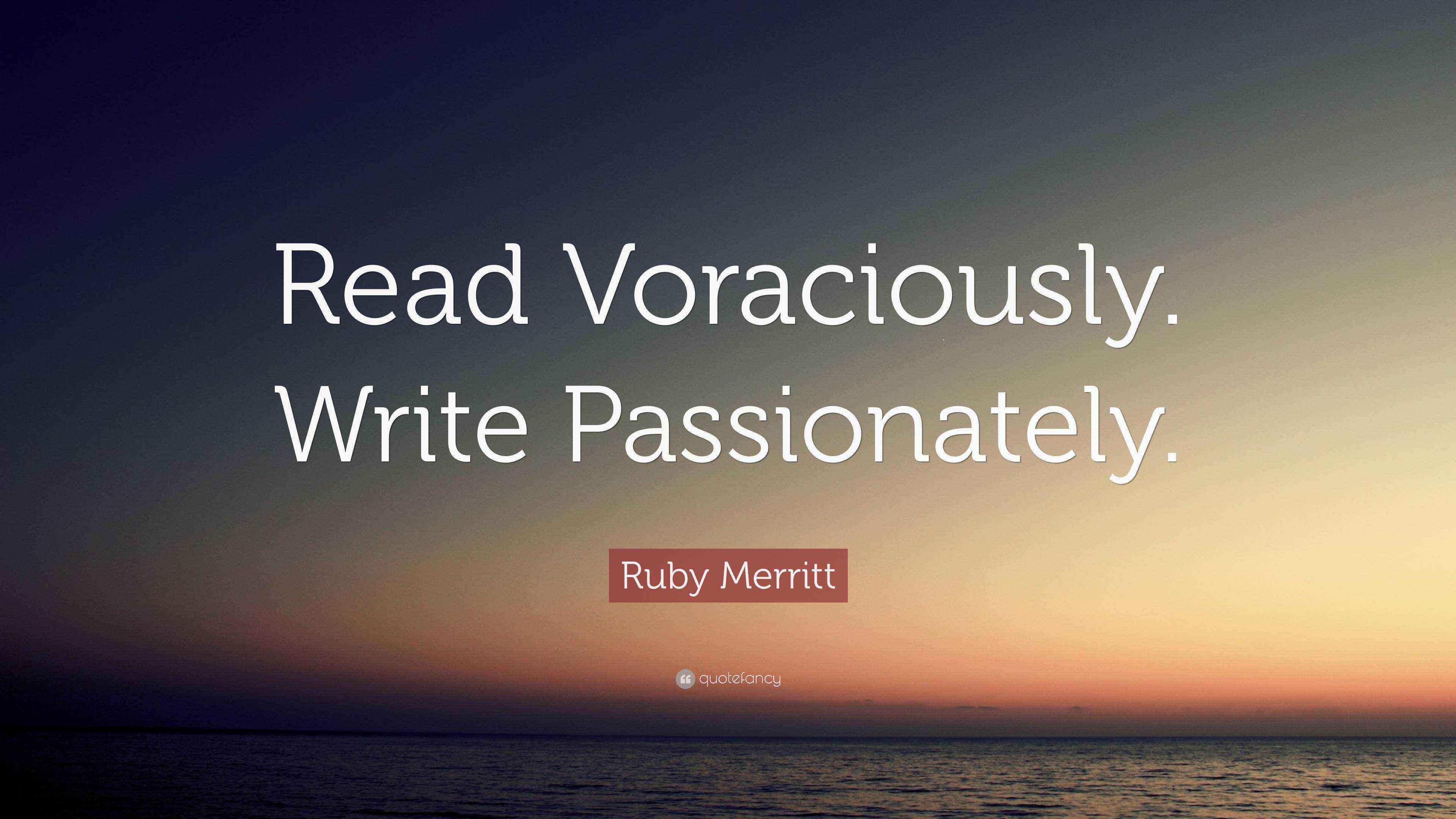 Ruby Merritt Quote: “Read Voraciously. Write Passionately.”