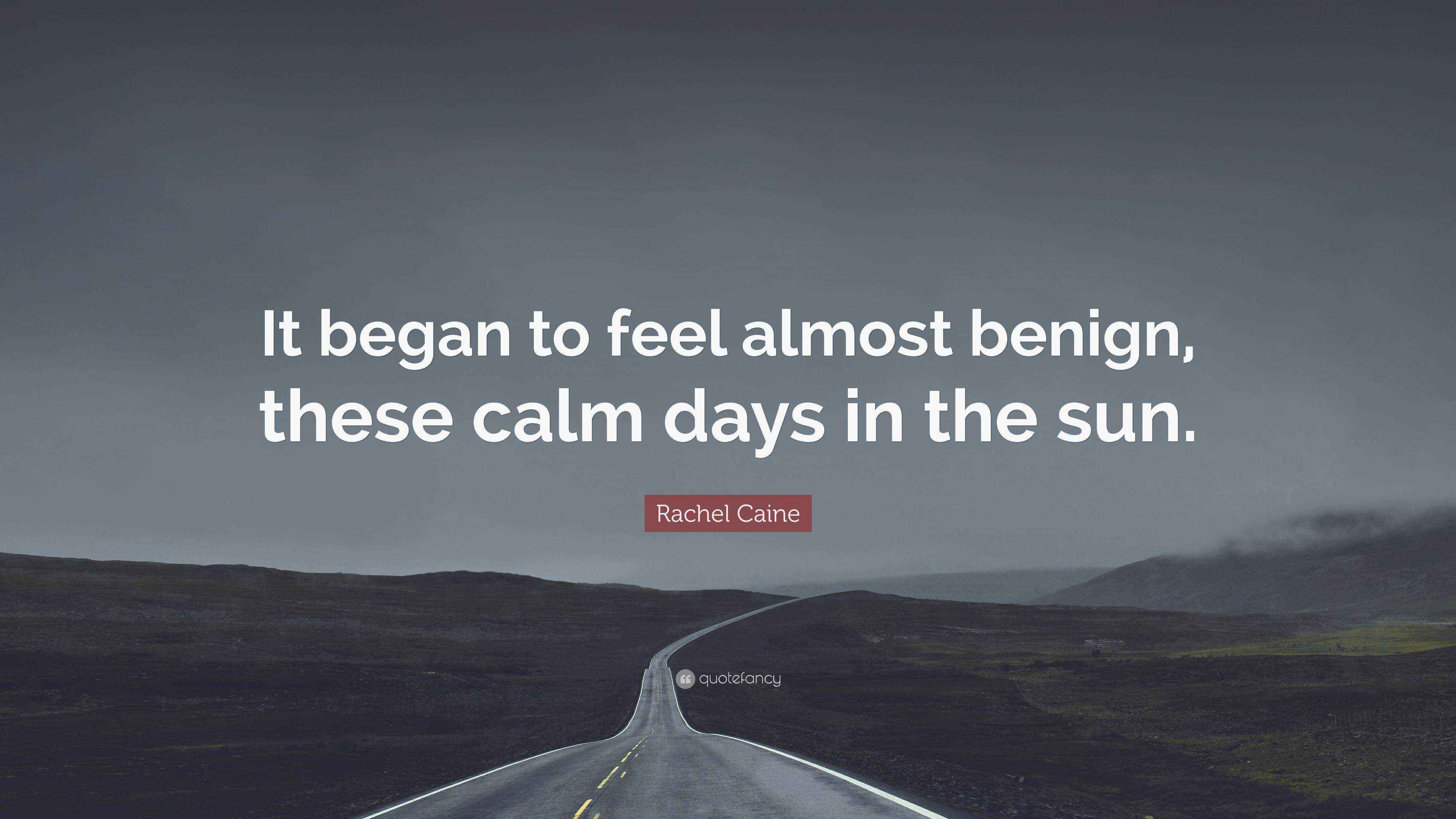 Rachel Caine Quote: “It began to feel almost benign, these calm days in ...