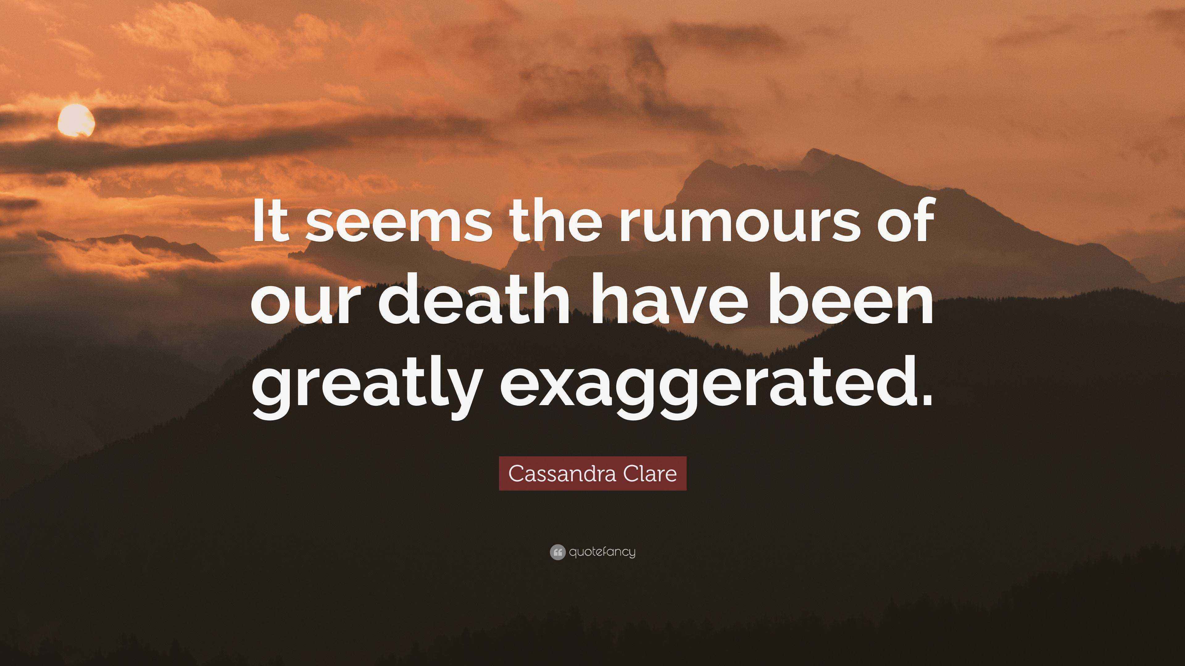 Cassandra Clare Quote: “It seems the rumours of our death have been ...