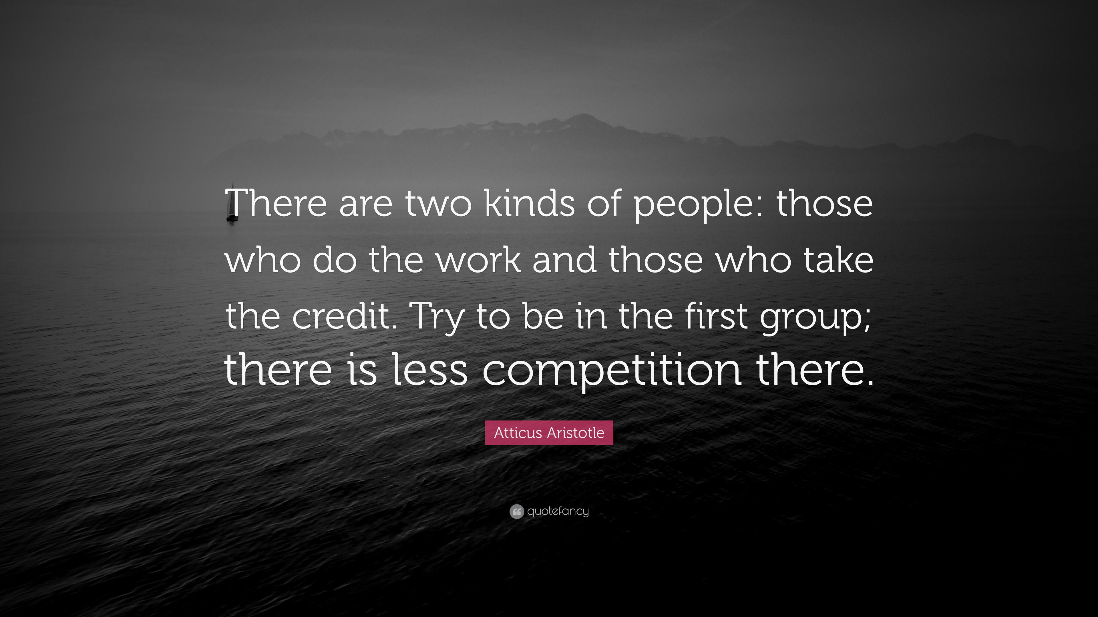 Atticus Aristotle Quote: “There are two kinds of people: those who do ...