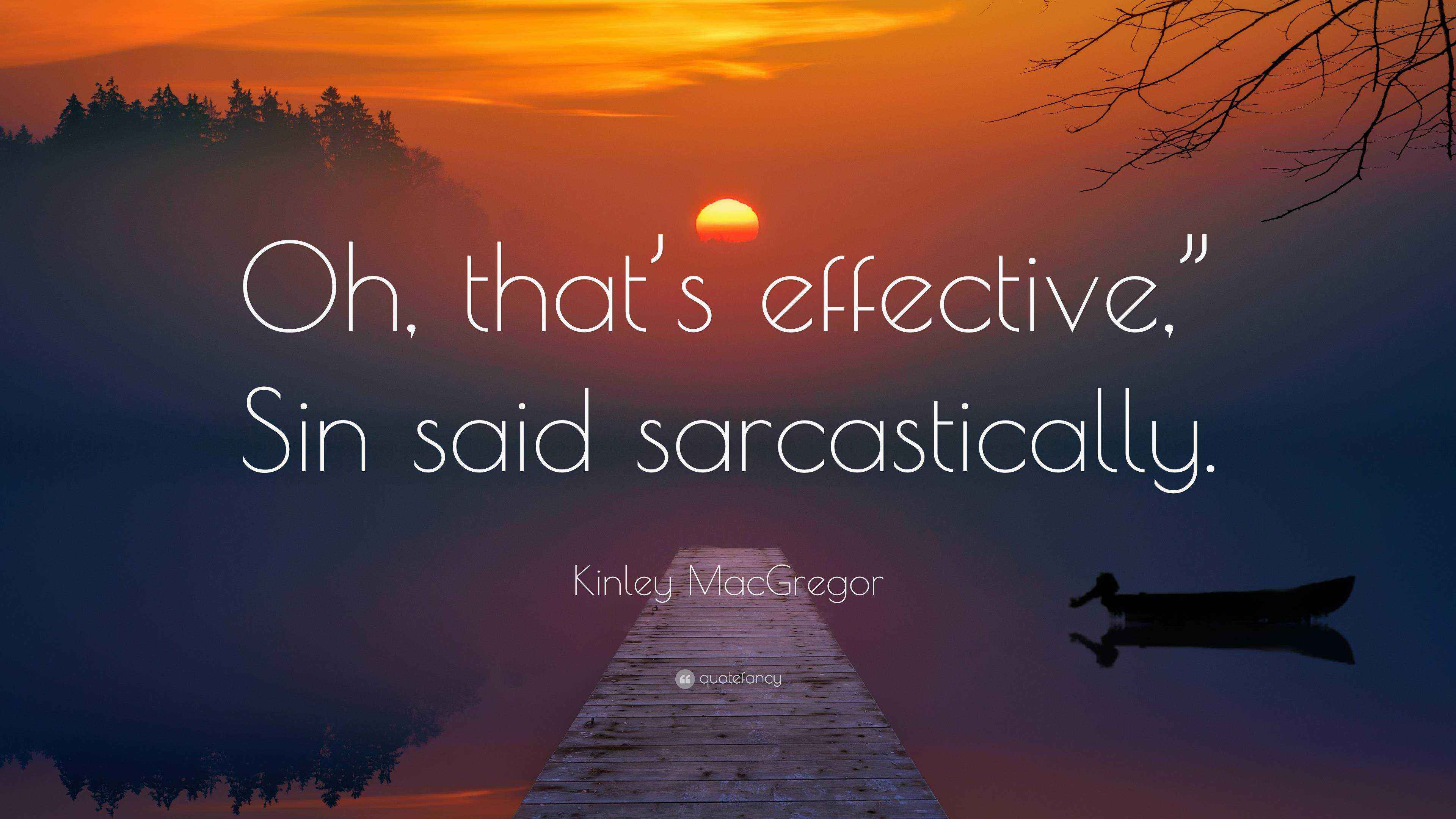 Kinley MacGregor Quote: “Oh, that’s effective,” Sin said sarcastically.”