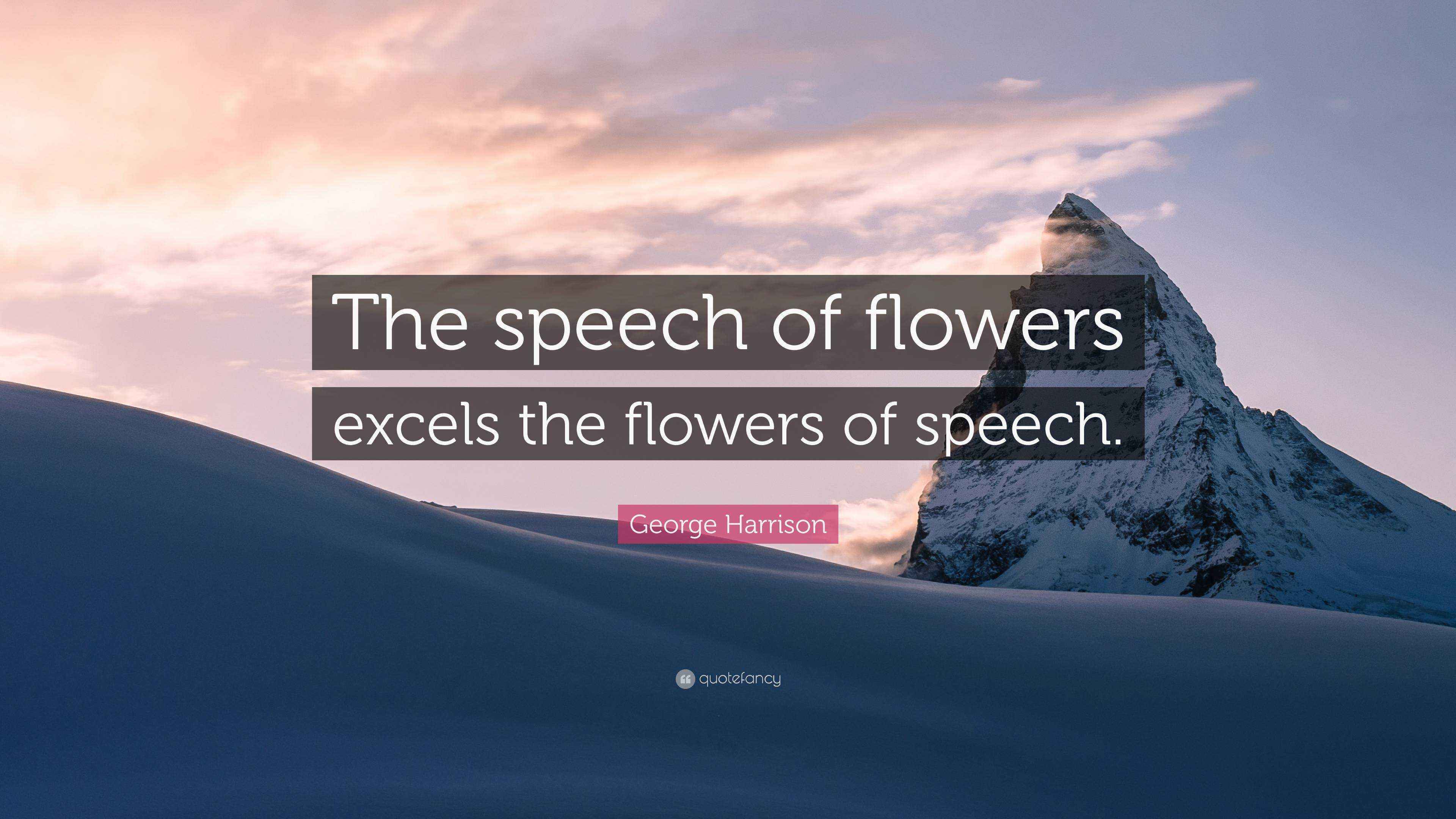 George Harrison Quote: “The speech of flowers excels the flowers of ...