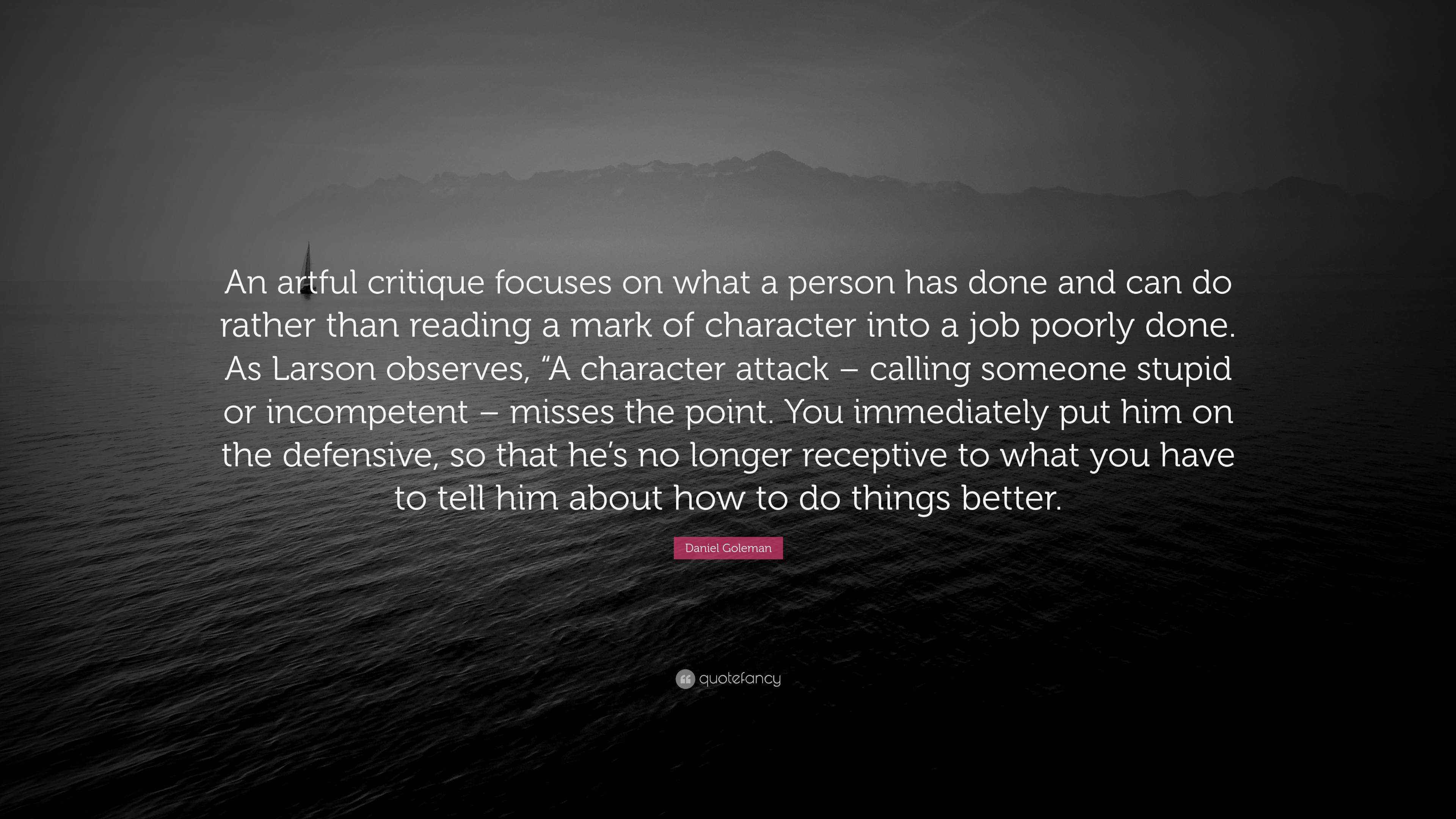 Daniel Goleman Quote: “An artful critique focuses on what a person has ...