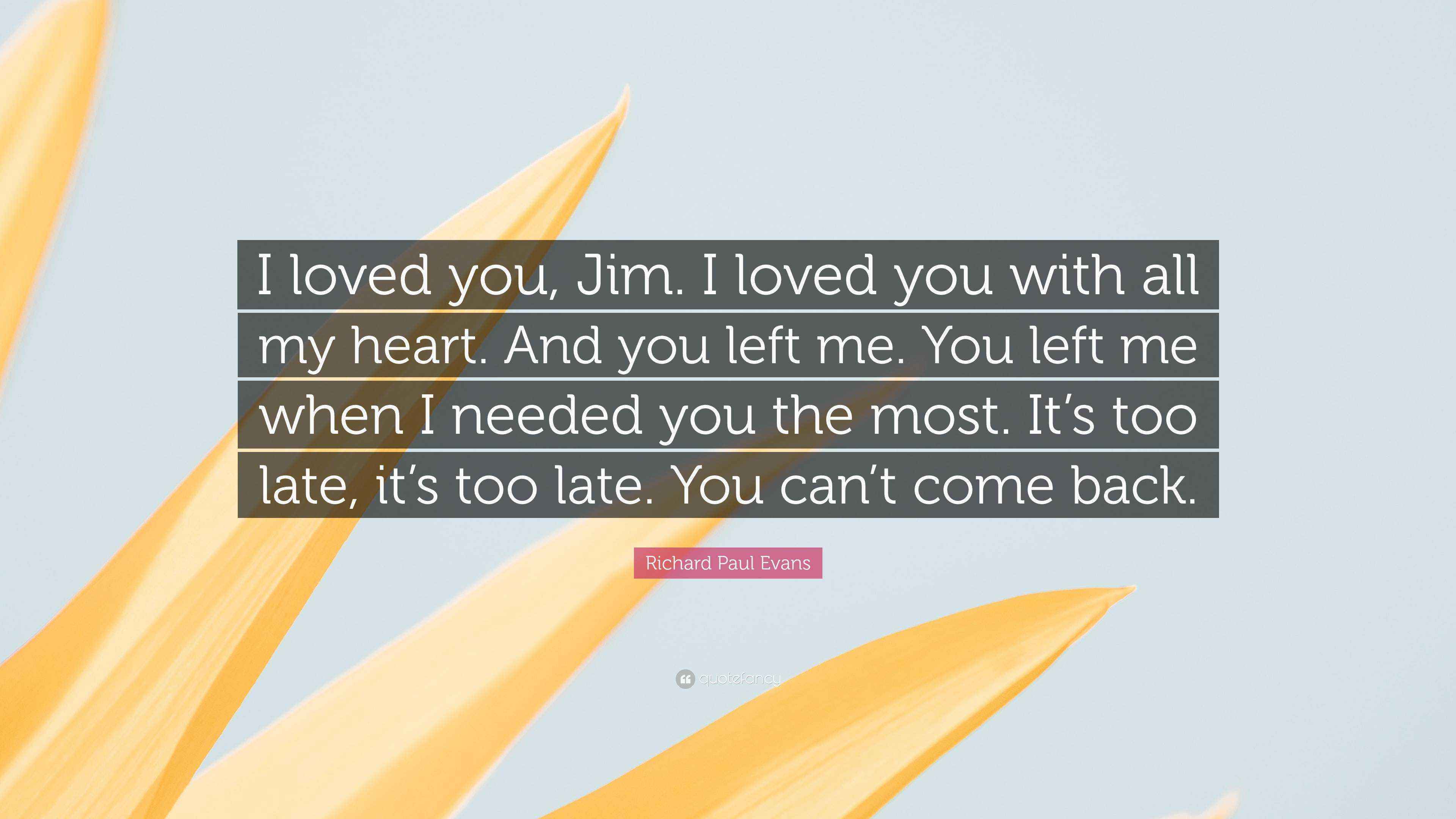 Richard Paul Evans Quote: “I loved you, Jim. I loved you with all my ...