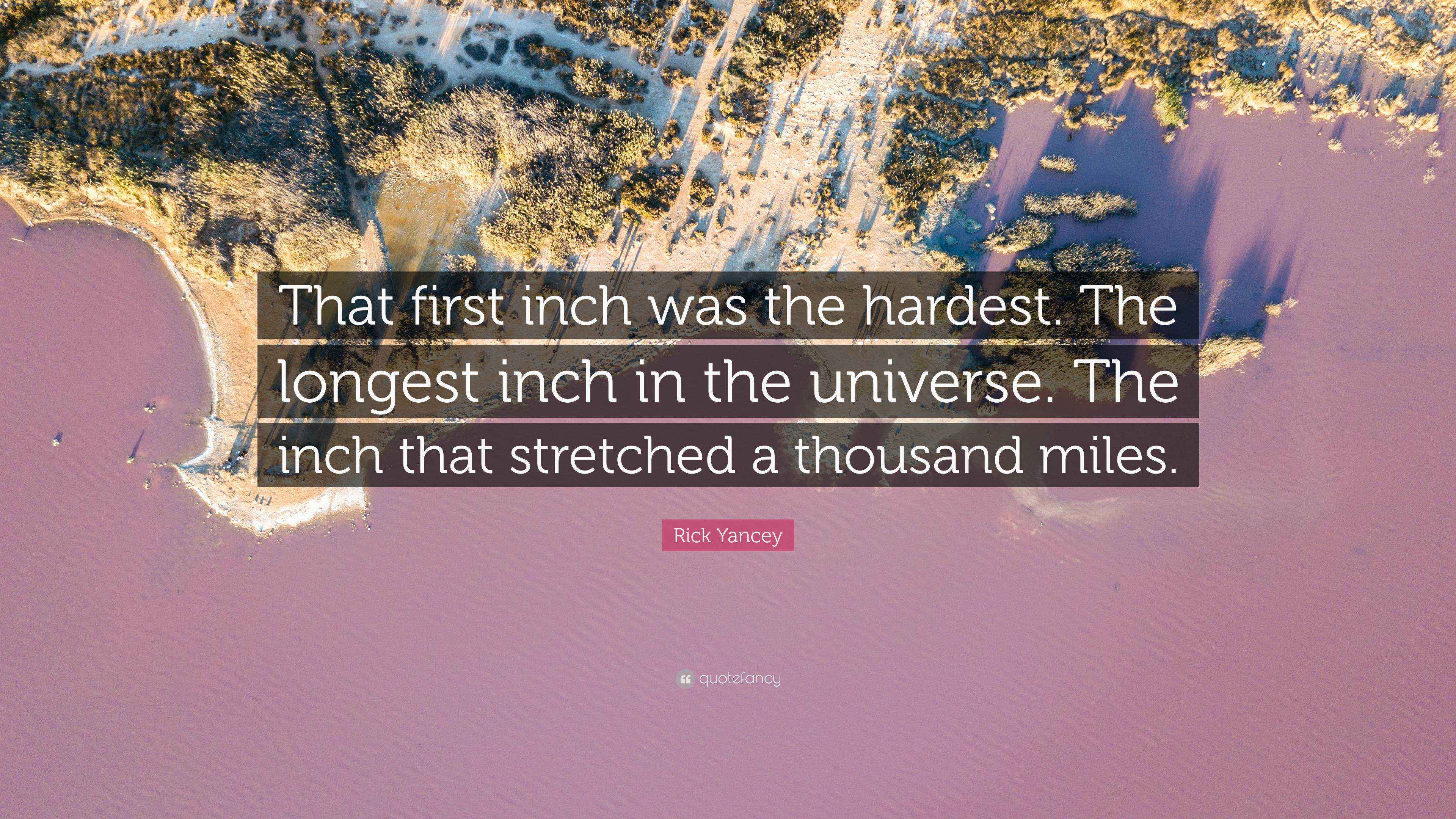 Rick Yancey Quote: “That first inch was the hardest. The longest inch ...