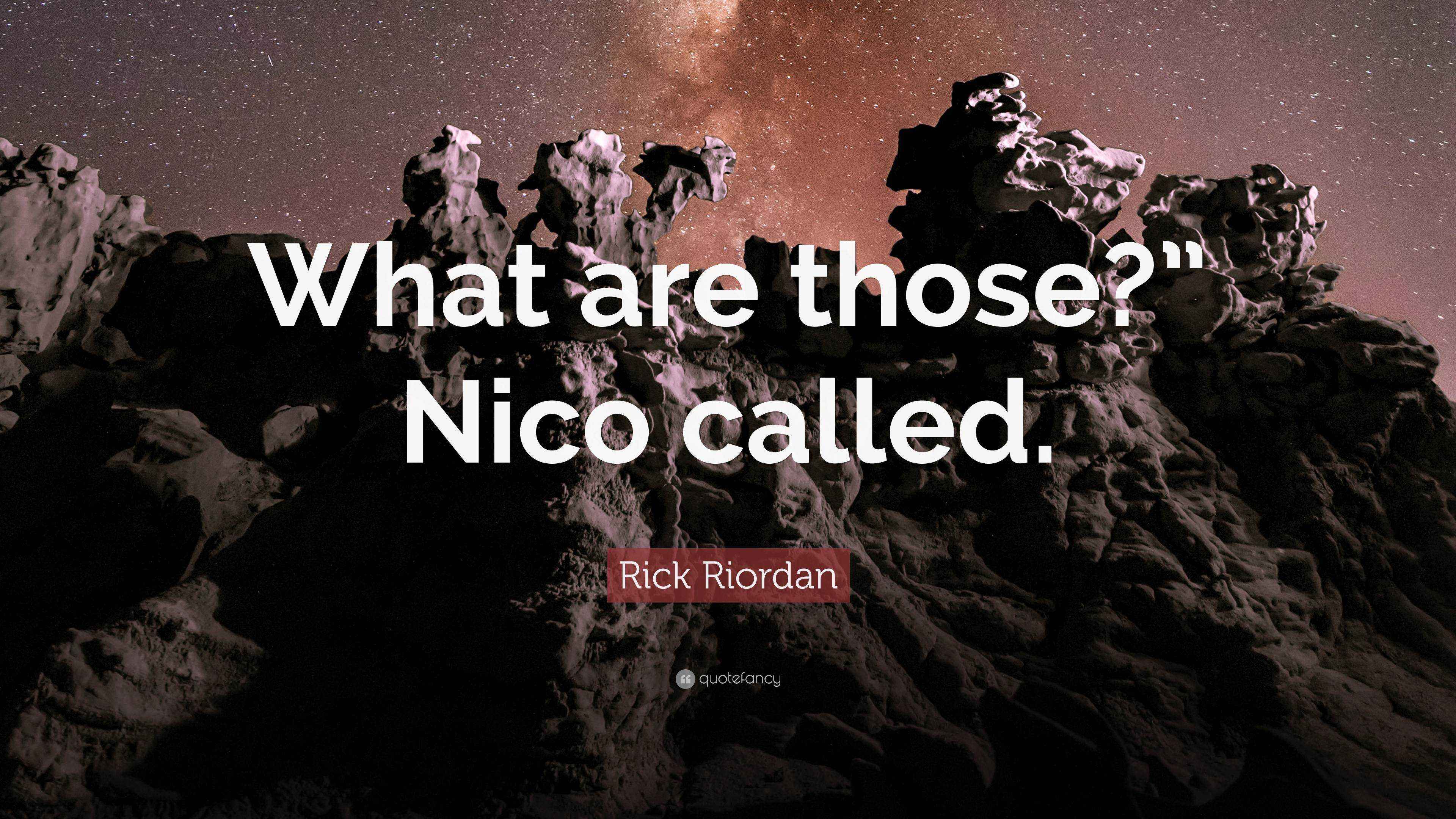 Rick Riordan Quote: “What are those?” Nico called.”