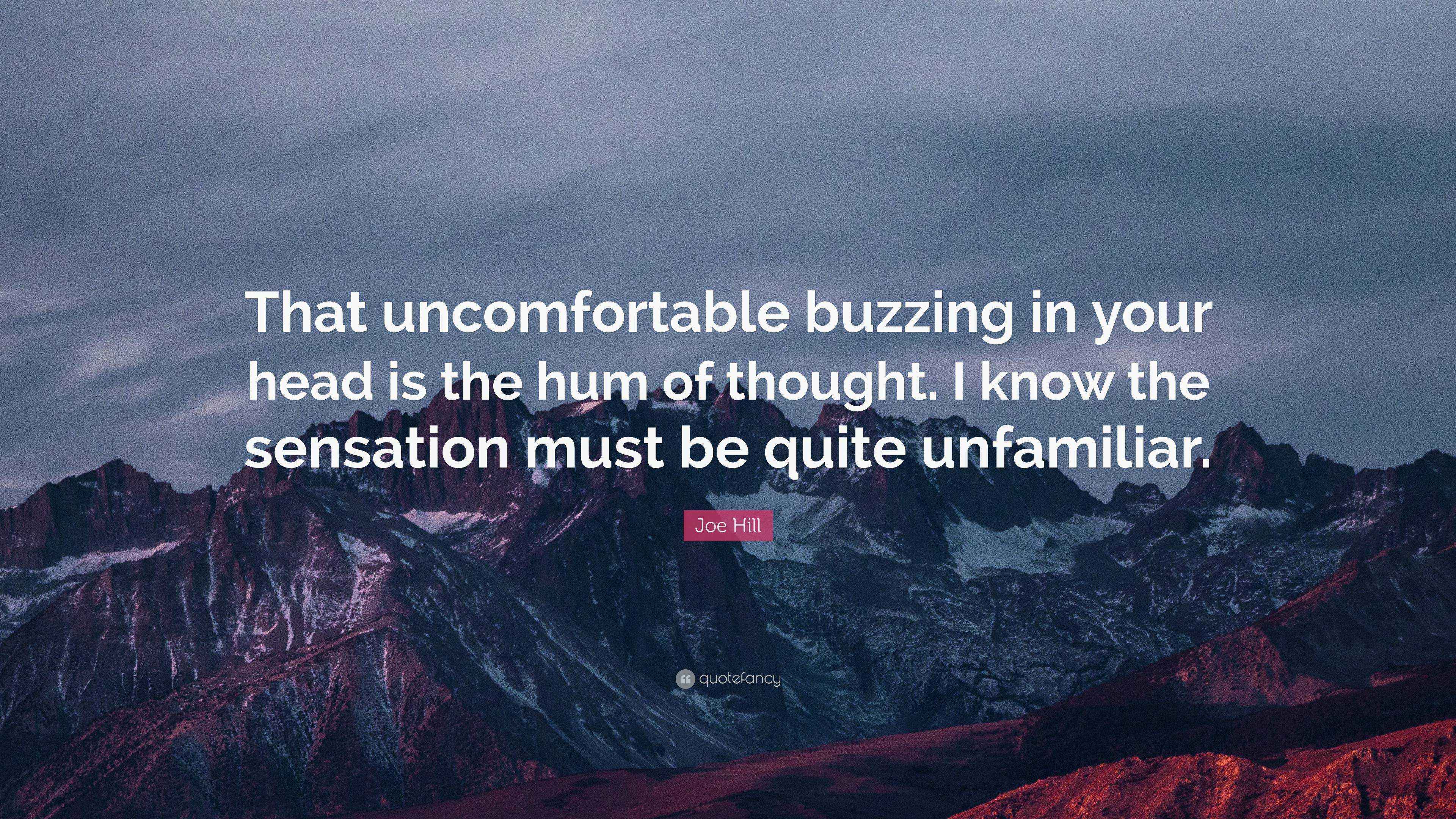 Joe Hill Quote: “That uncomfortable buzzing in your head is the hum of ...