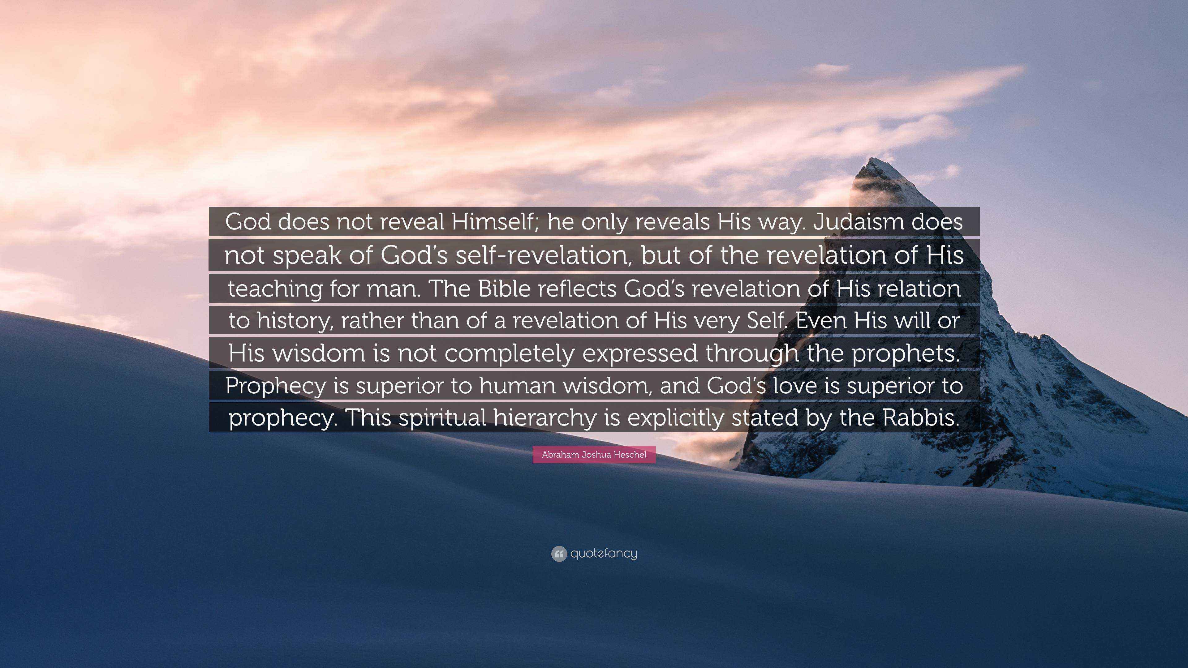 Abraham Joshua Heschel Quote: “God does not reveal Himself; he only ...