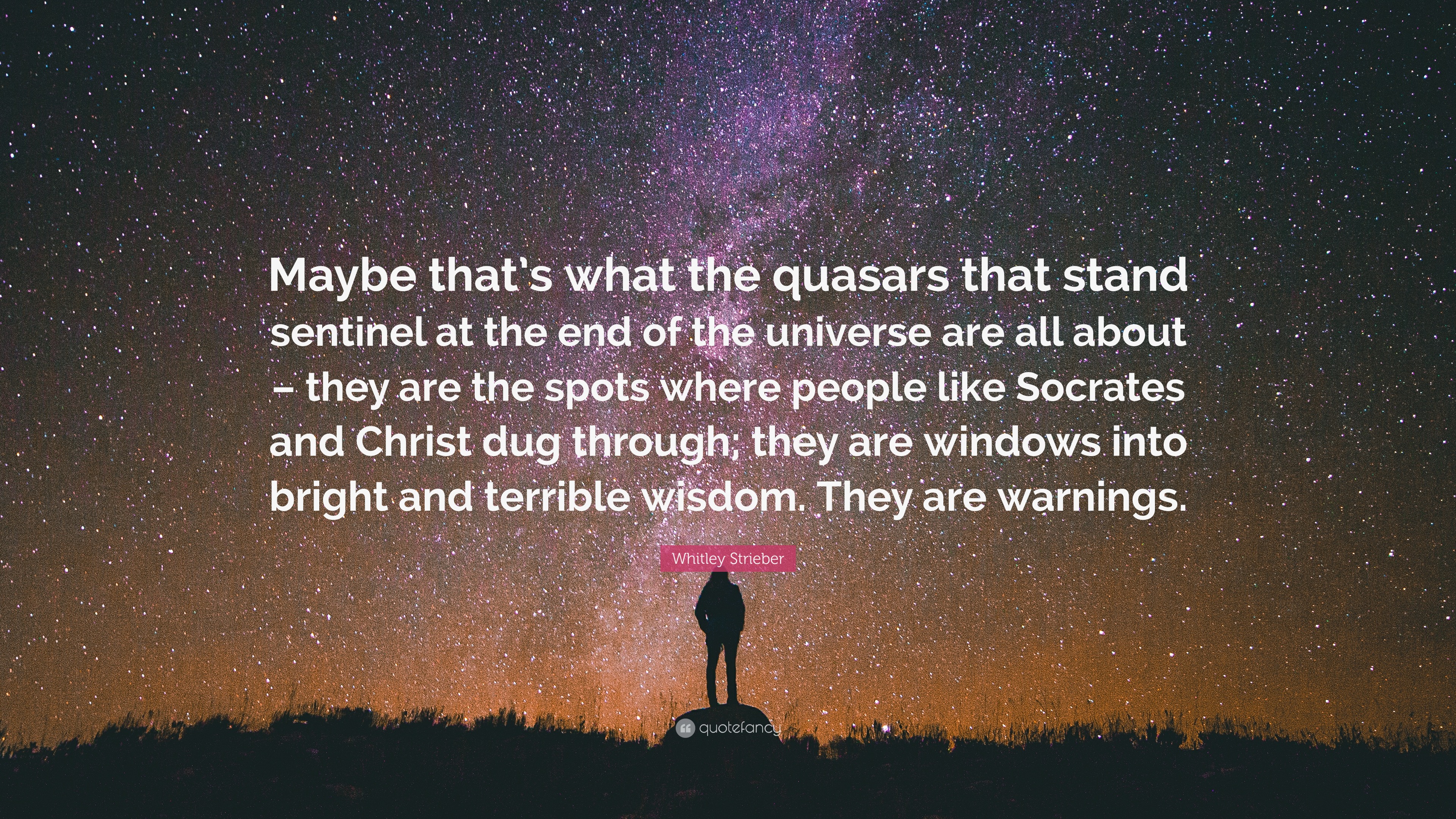 Whitley Strieber Quote: “Maybe that’s what the quasars that stand ...