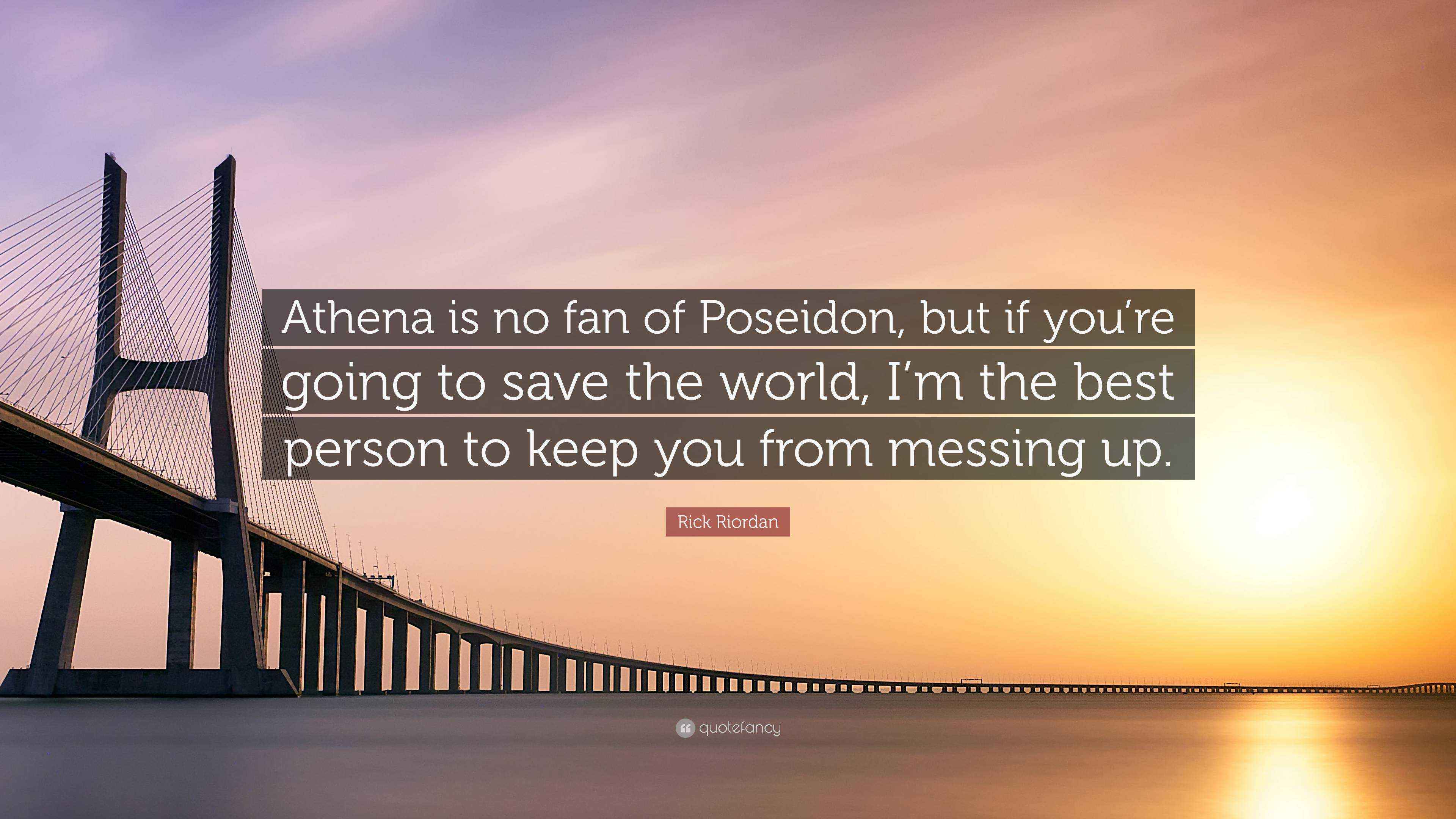 Rick Riordan Quote: “Athena is no fan of Poseidon, but if you’re going ...