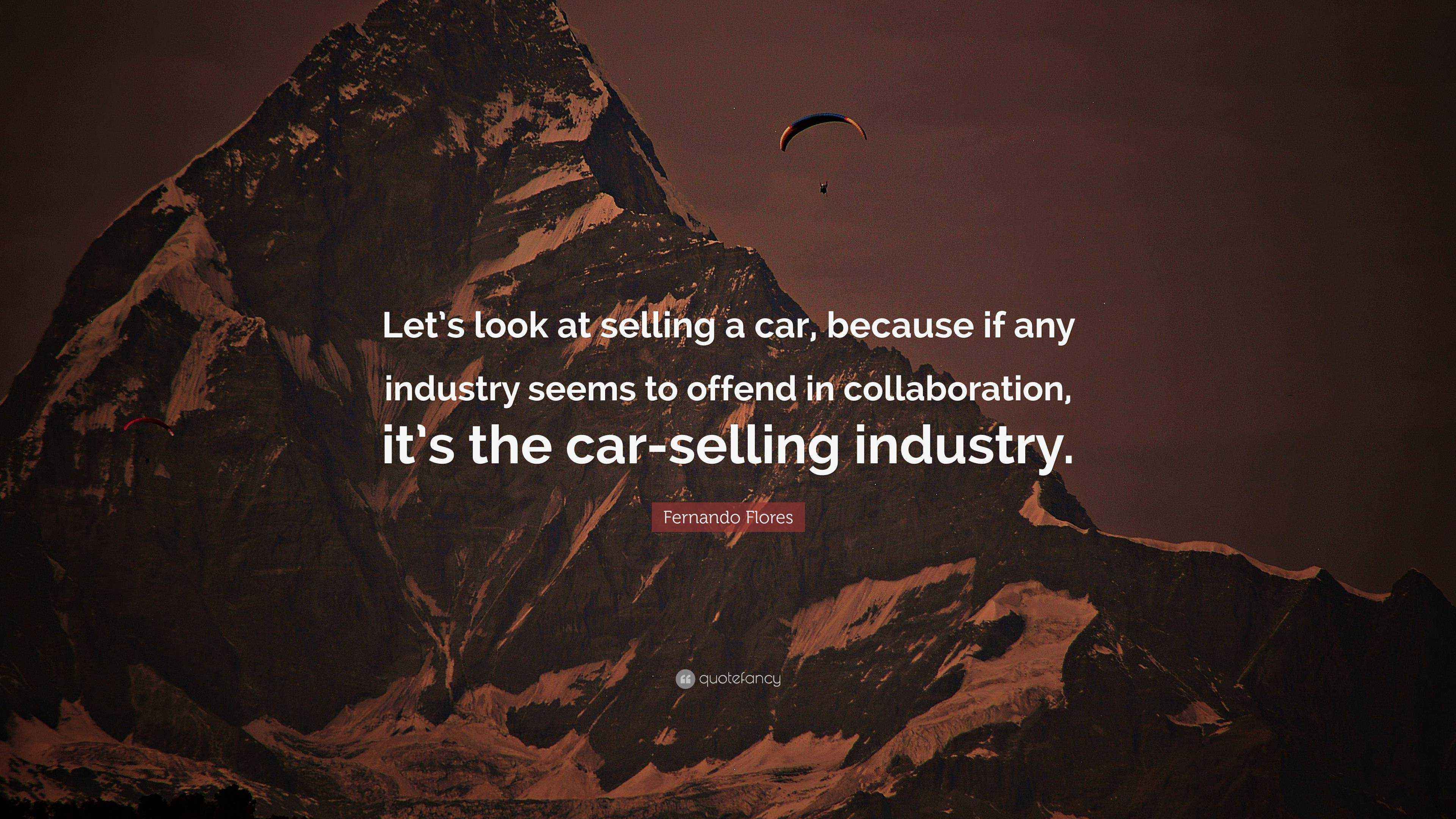 Fernando Flores Quote: “Let’s look at selling a car, because if any ...