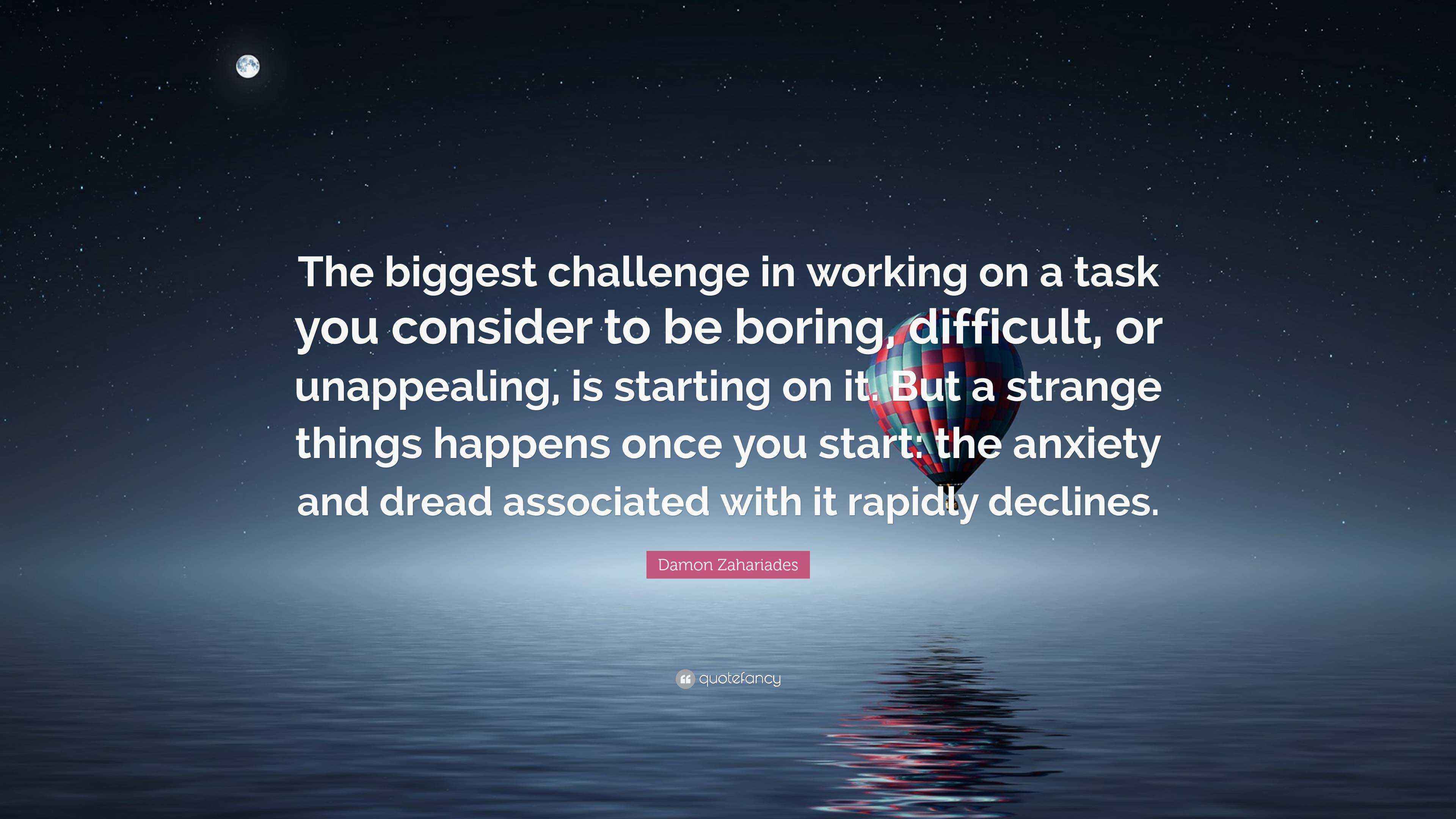 Damon Zahariades Quote: “The biggest challenge in working on a task you ...