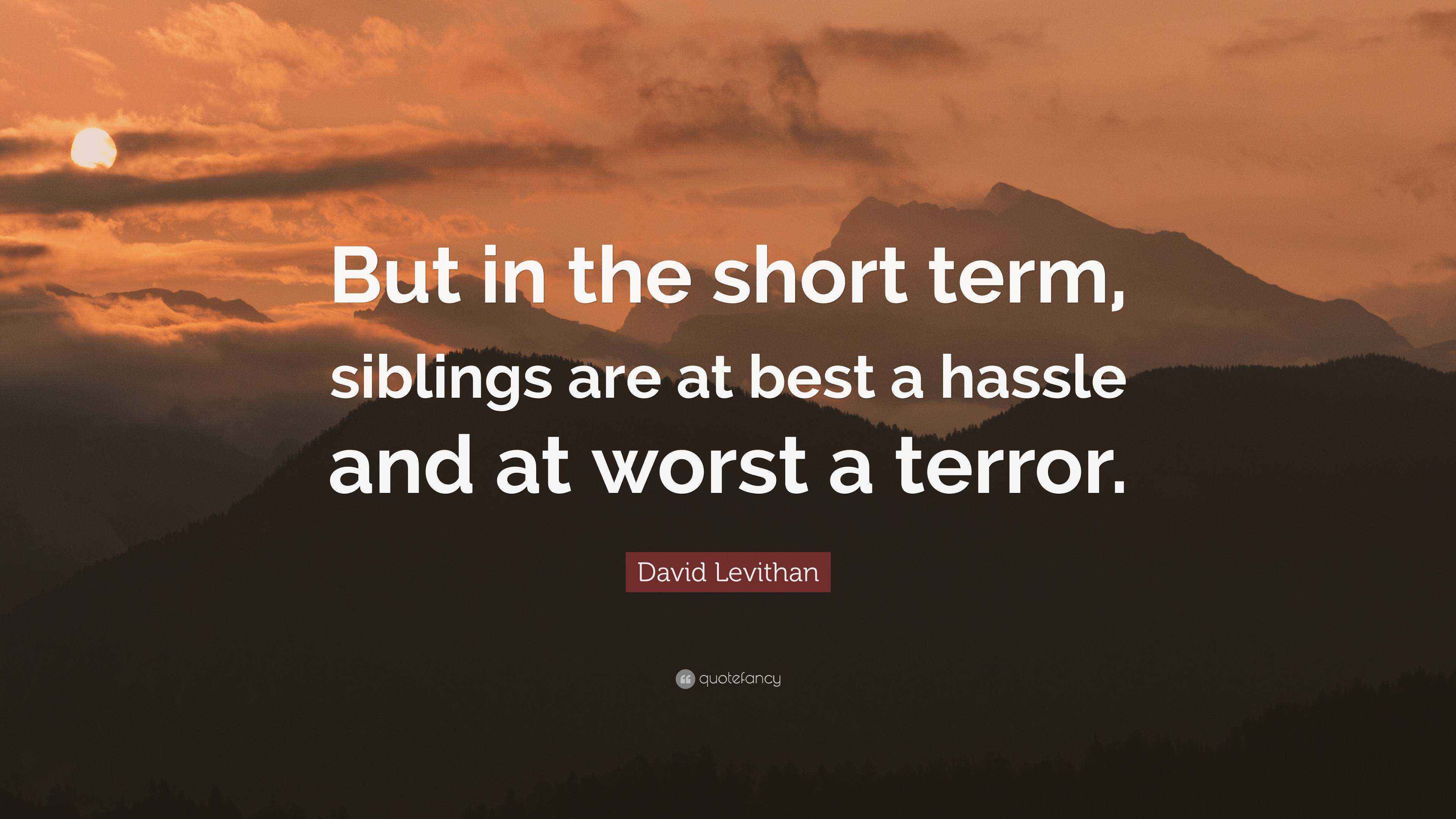 David Levithan Quote: “But in the short term, siblings are at best a ...