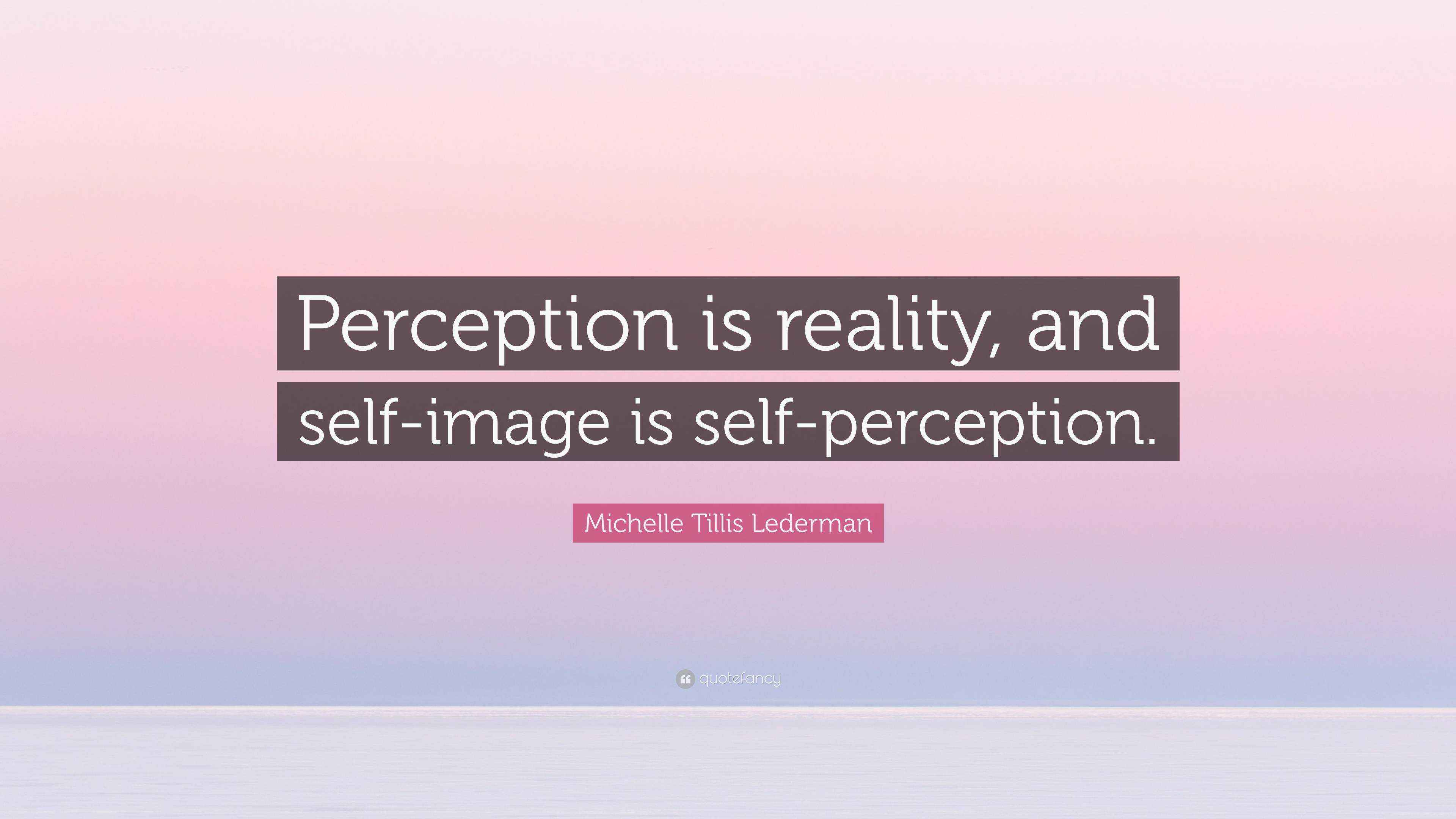 Michelle Tillis Lederman Quote: “Perception is reality, and self-image ...