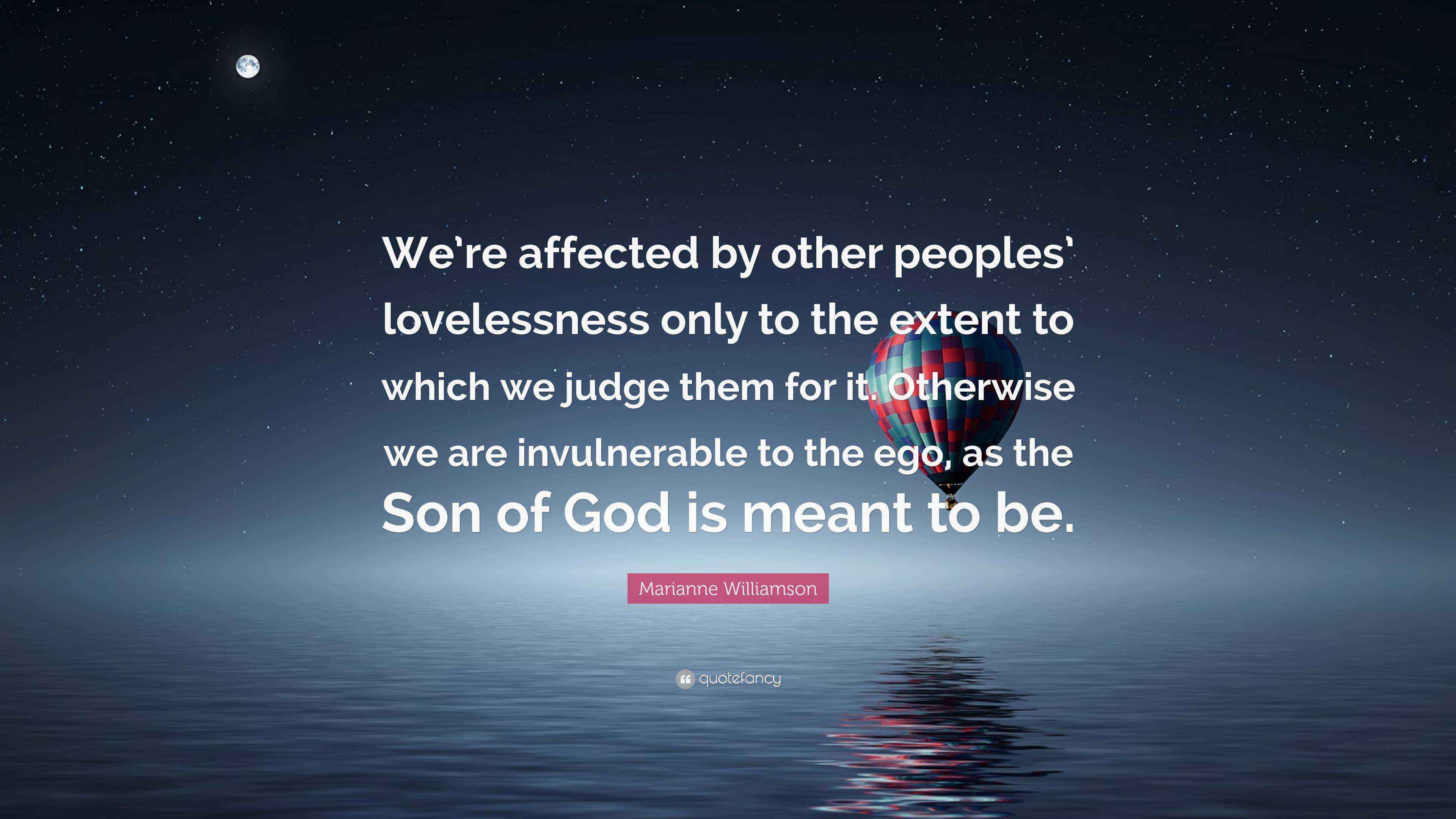 Marianne Williamson Quote: “We’re affected by other peoples ...