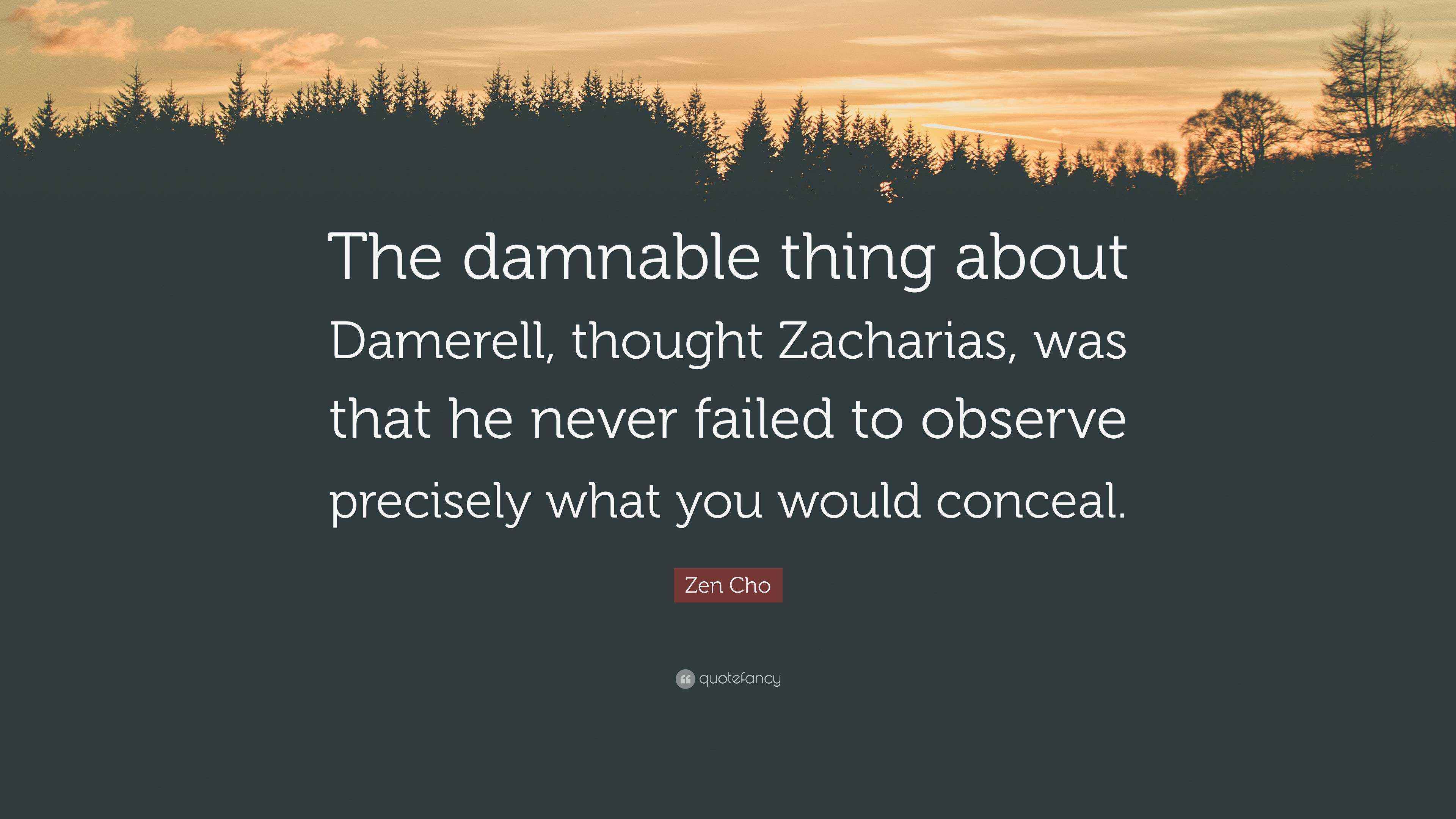 Zen Cho Quote: “The damnable thing about Damerell, thought Zacharias ...