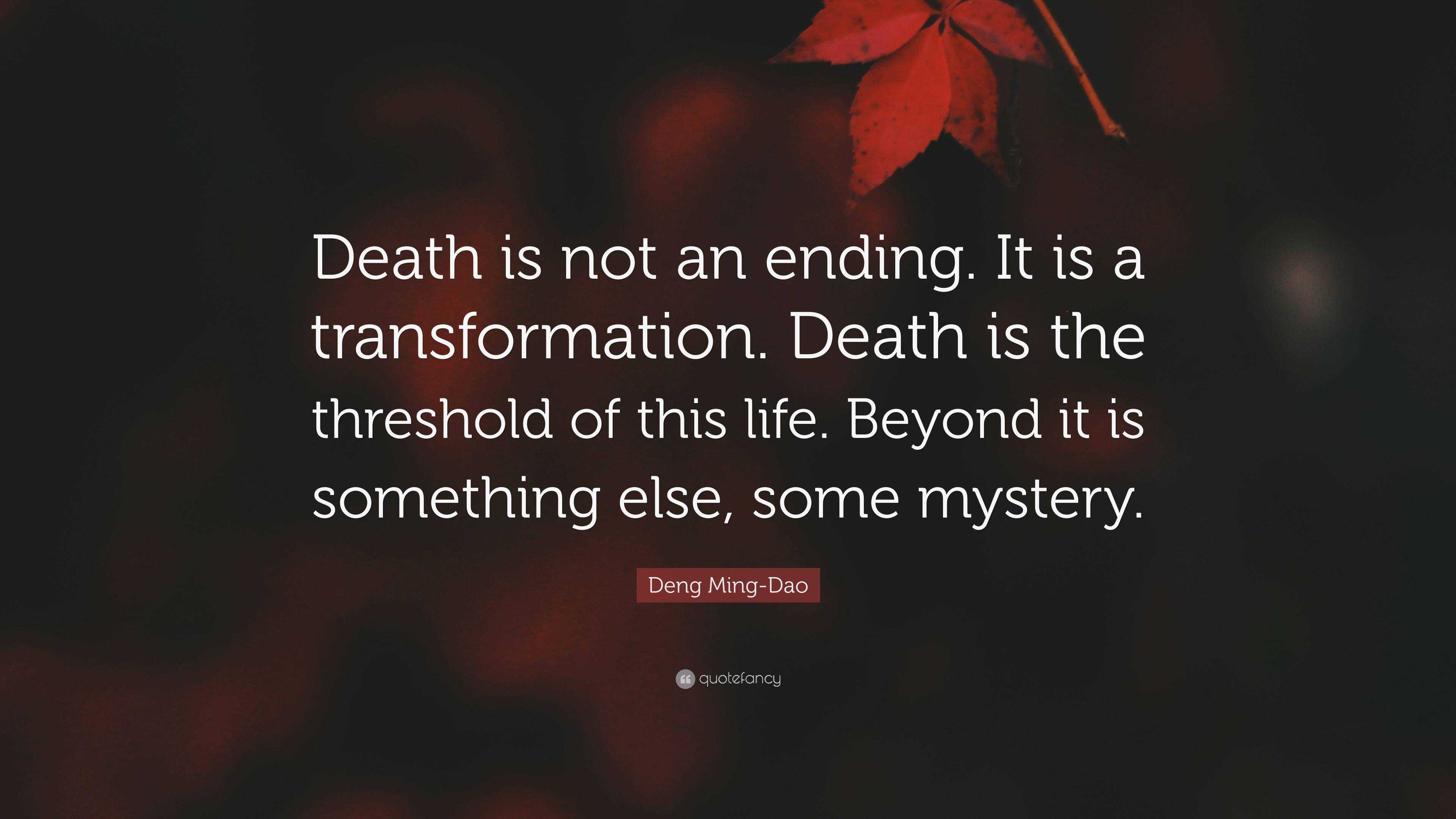 Deng Ming-Dao Quote: “Death is not an ending. It is a transformation ...