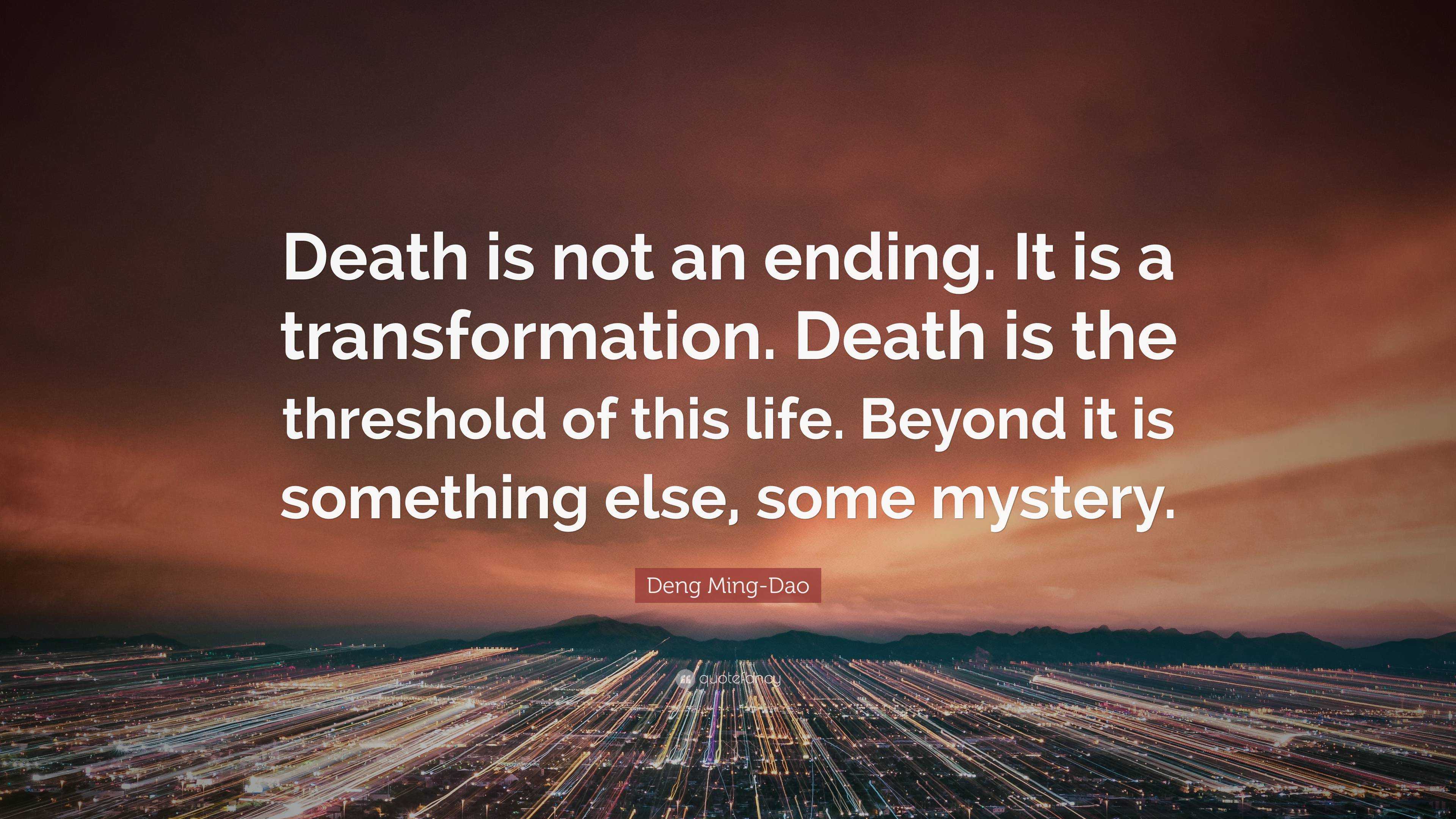 Deng Ming-Dao Quote: “Death is not an ending. It is a transformation ...
