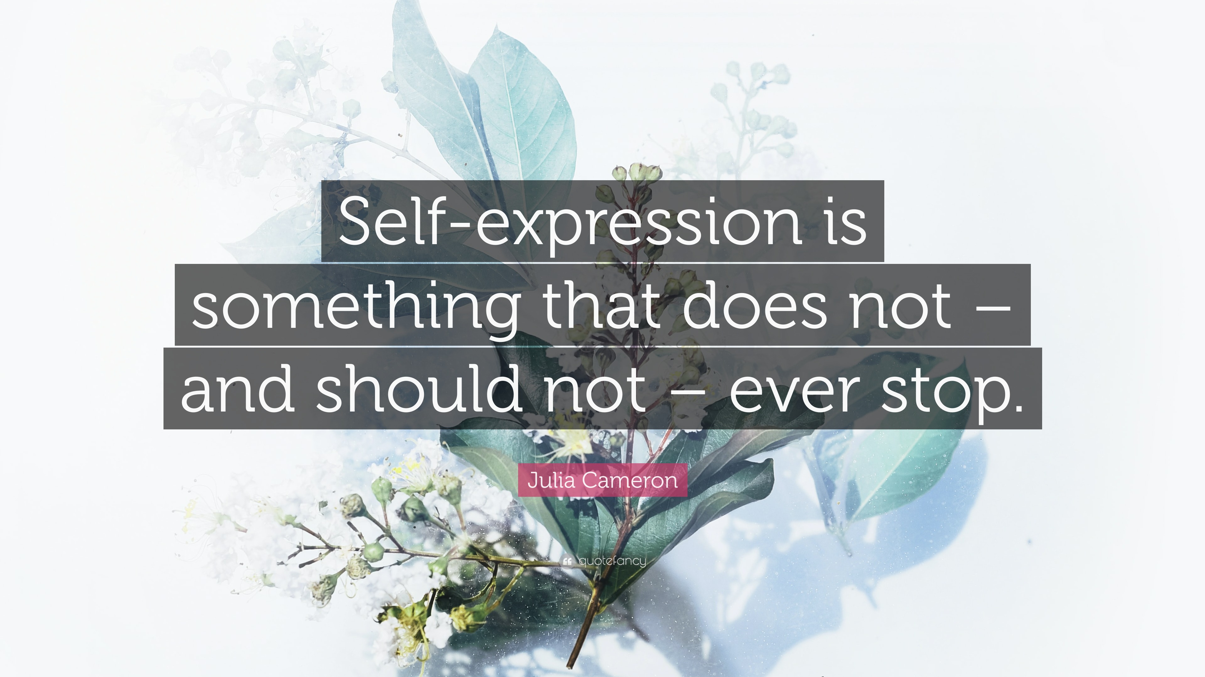 Julia Cameron Quote: “Self-expression is something that does not – and ...