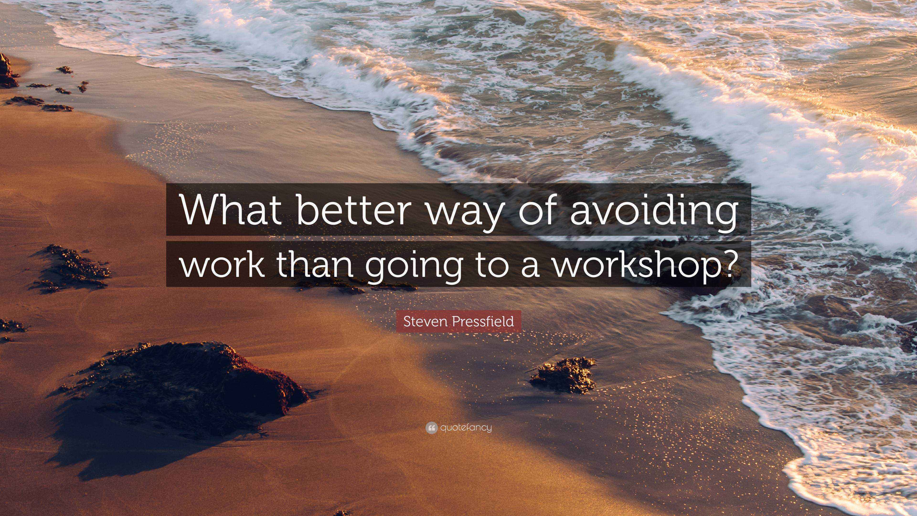 Steven Pressfield Quote: “What better way of avoiding work than going ...