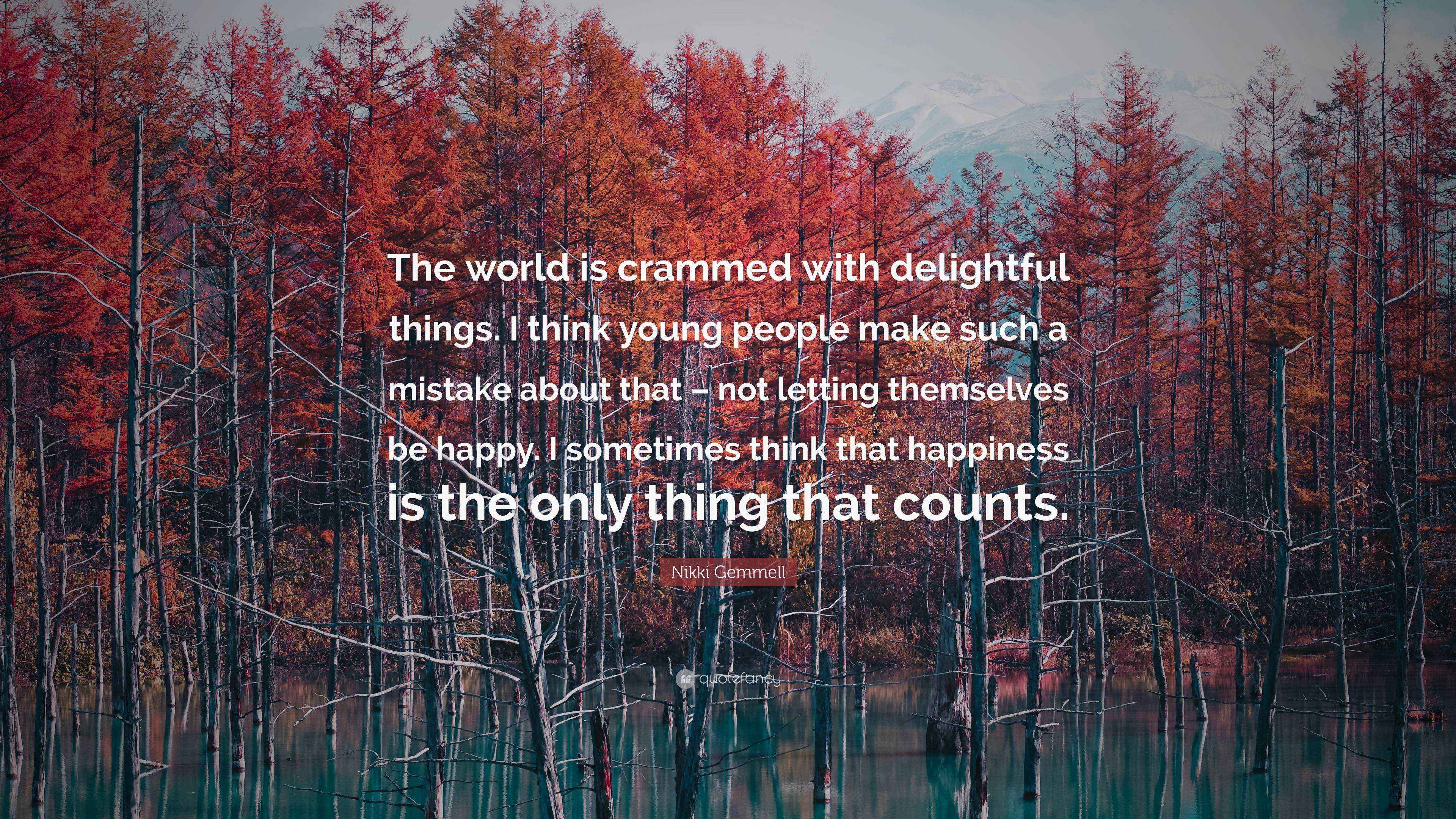 Nikki Gemmell Quote: “The world is crammed with delightful things. I ...