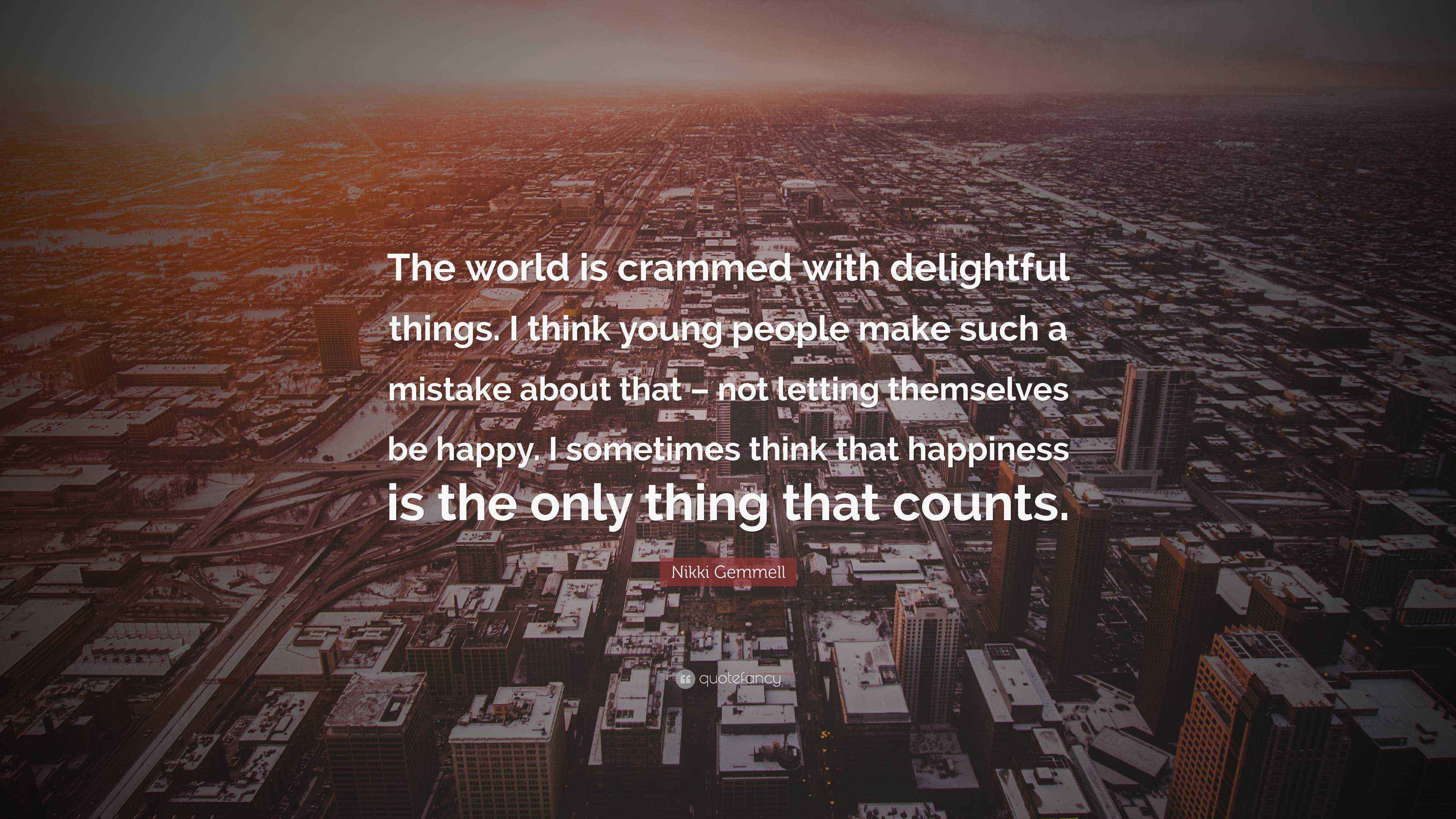 Nikki Gemmell Quote: “The world is crammed with delightful things. I ...