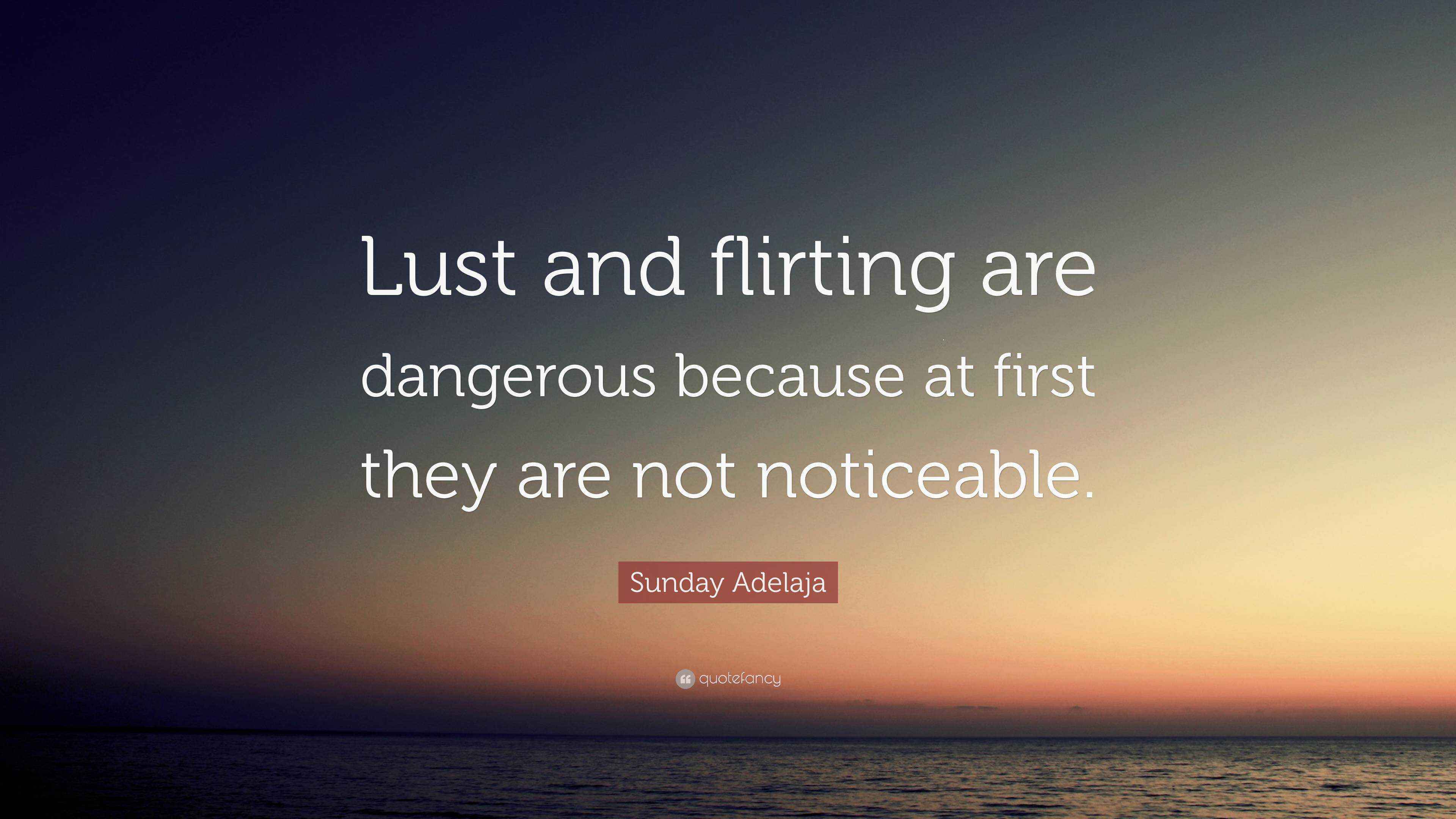 Sunday Adelaja Quote: “Lust and flirting are dangerous because at first ...