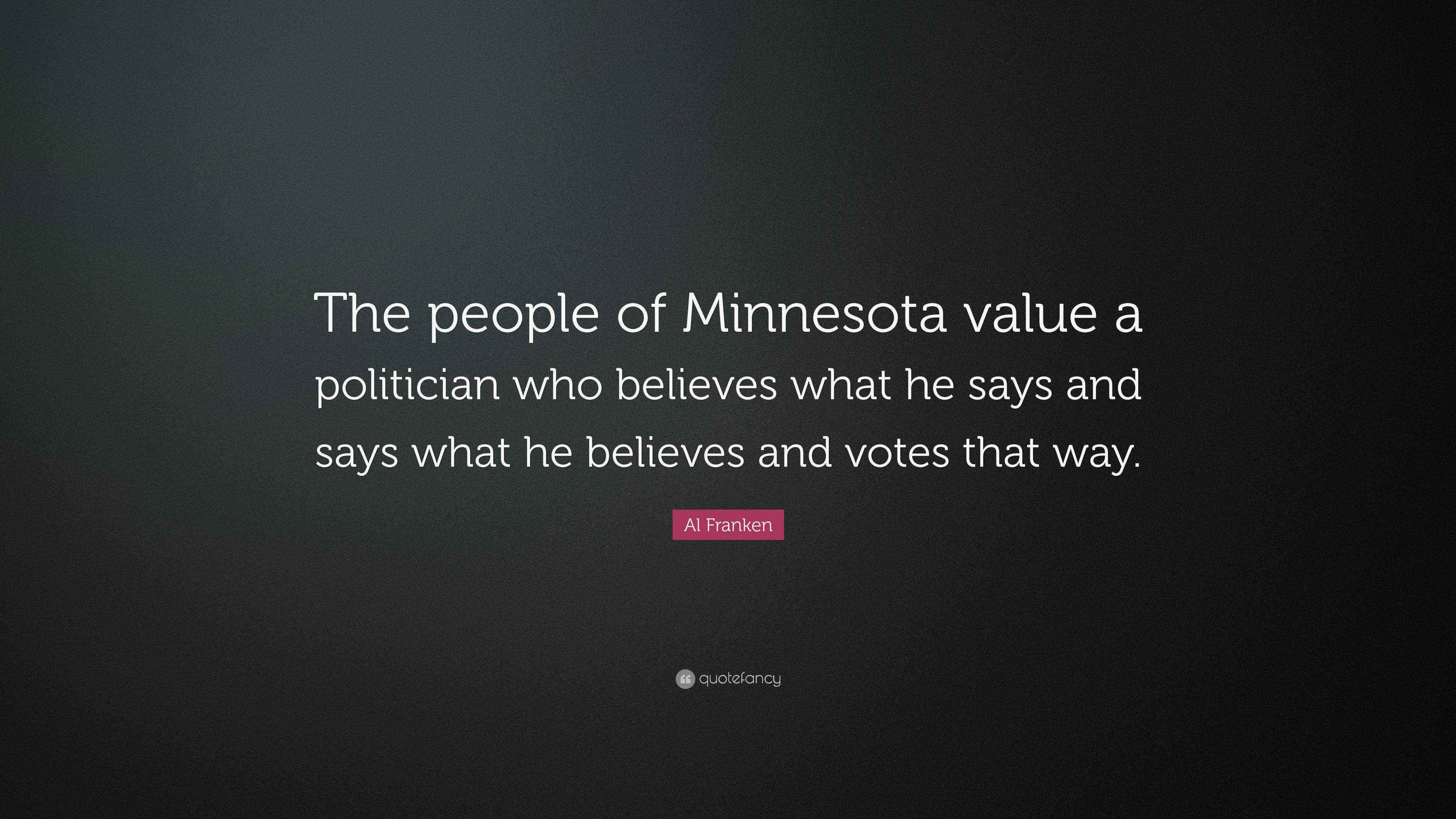 Al Franken Quote: “The people of Minnesota value a politician who ...
