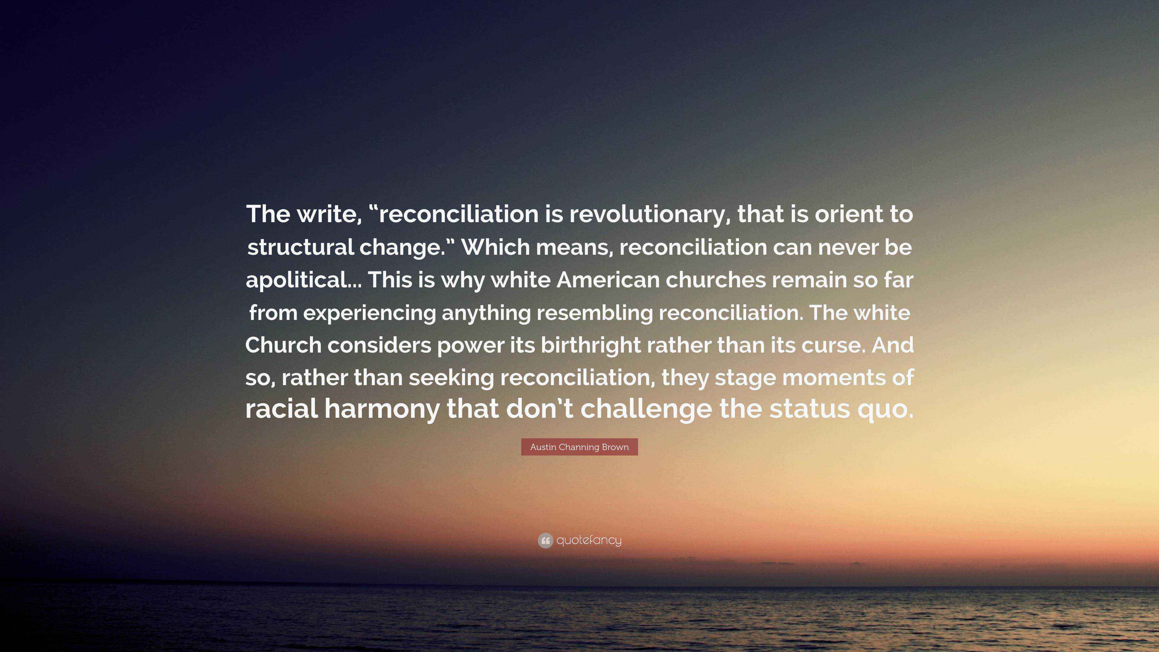 Austin Channing Brown Quote: “The write, “reconciliation is ...