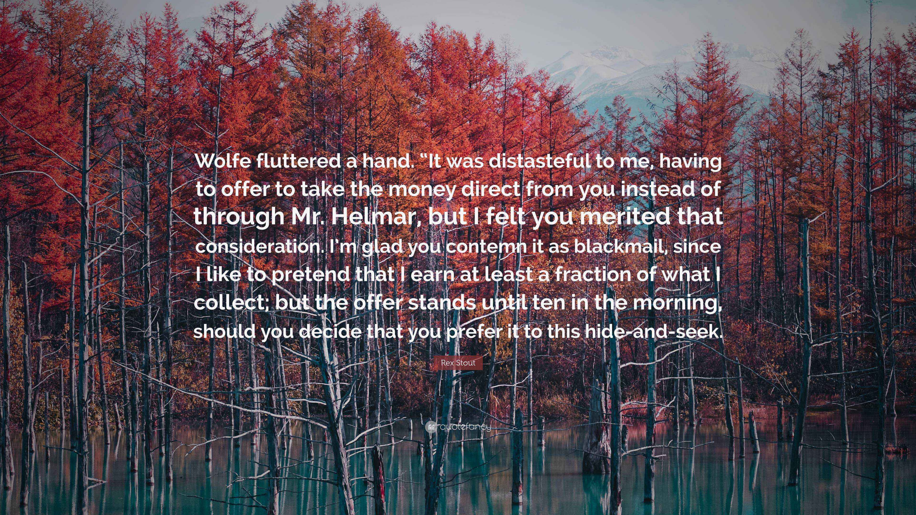 Rex Stout Quote: “Wolfe fluttered a hand. “It was distasteful to me ...