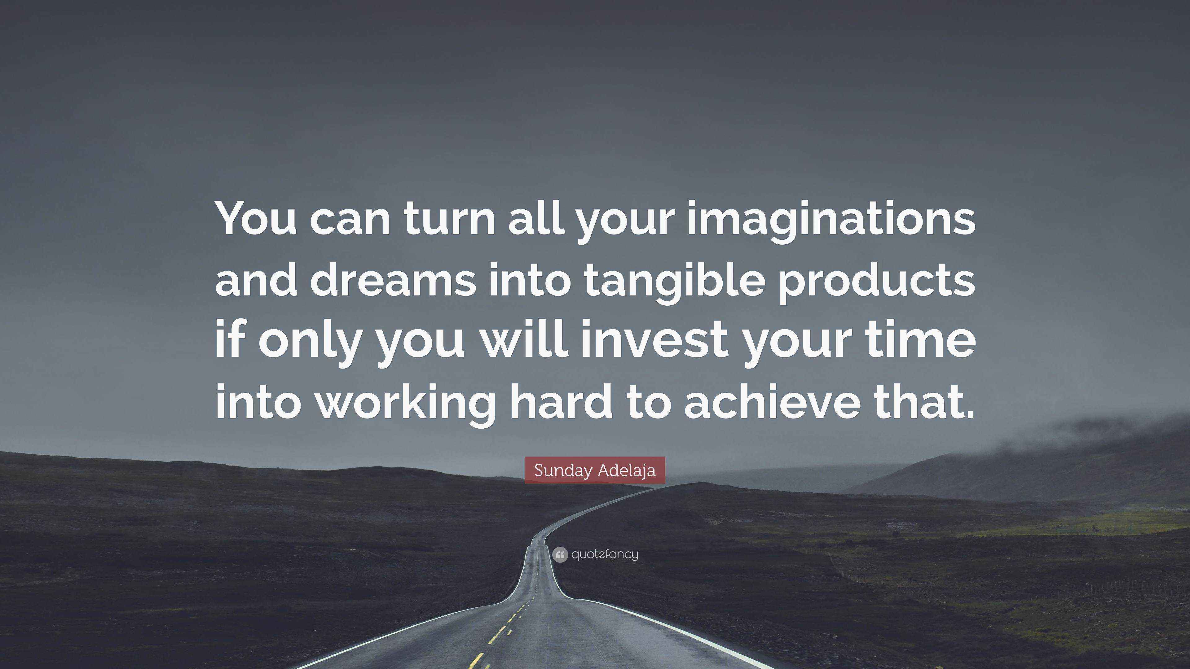 Sunday Adelaja Quote: “You can turn all your imaginations and dreams ...