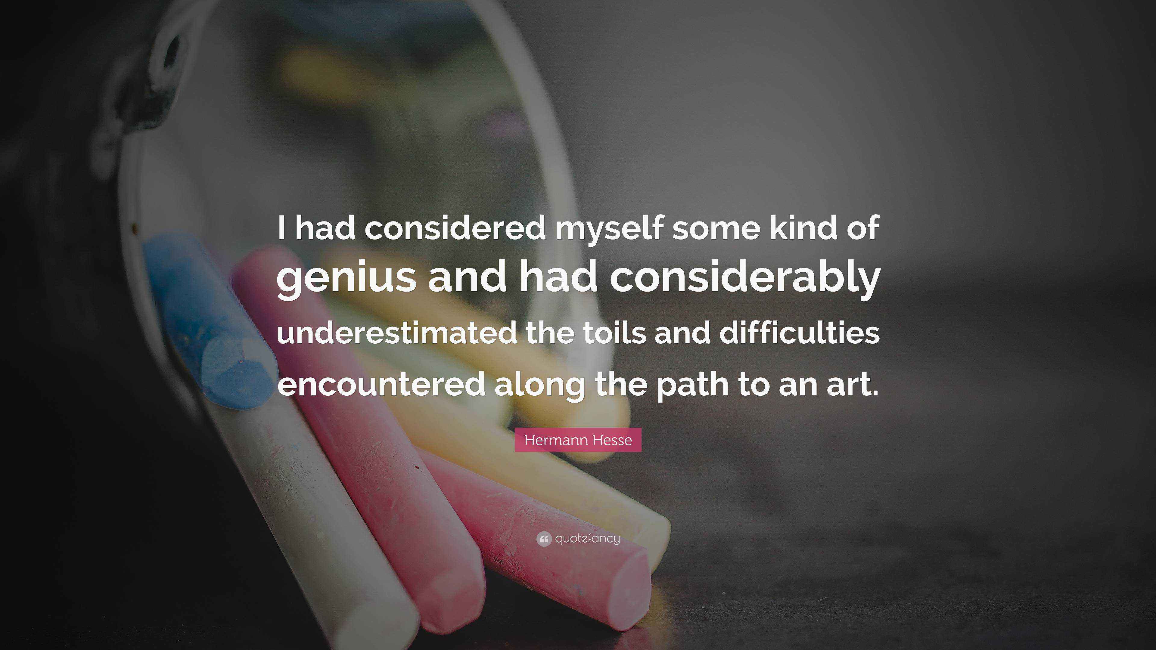 Hermann Hesse Quote: “I had considered myself some kind of genius and ...