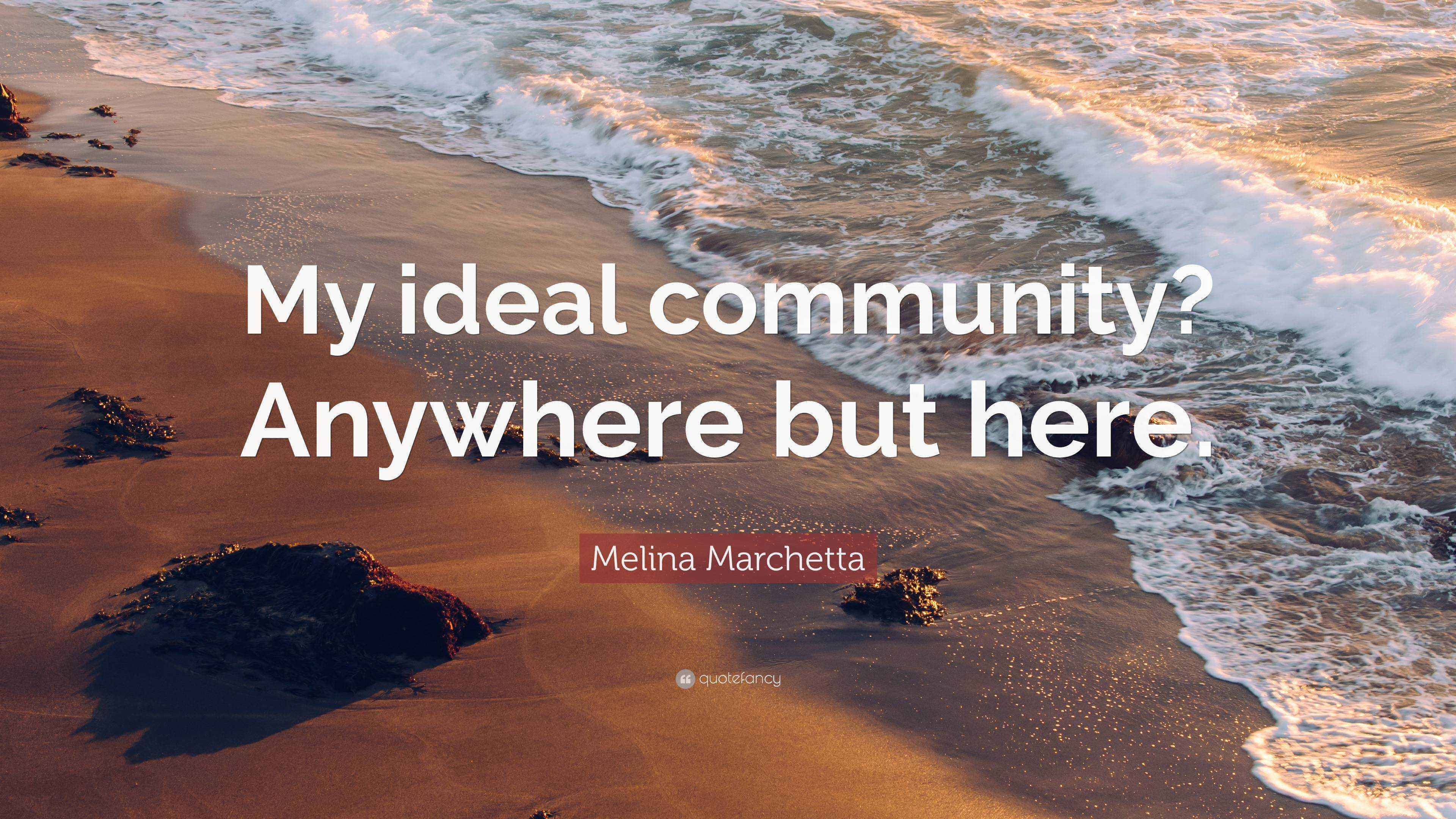 Melina Marchetta Quote: “My ideal community? Anywhere but here.”