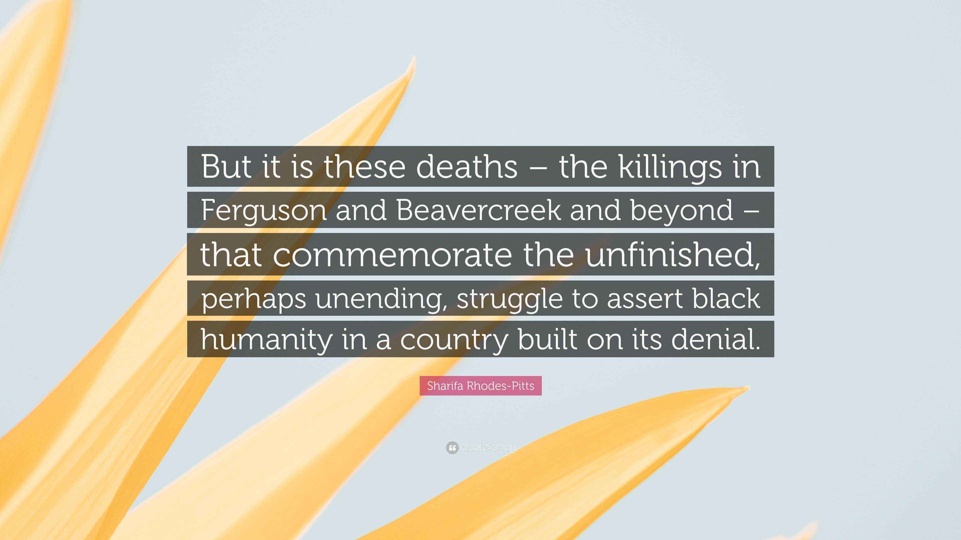 Sharifa Rhodes-Pitts Quote: “But it is these deaths – the killings in ...