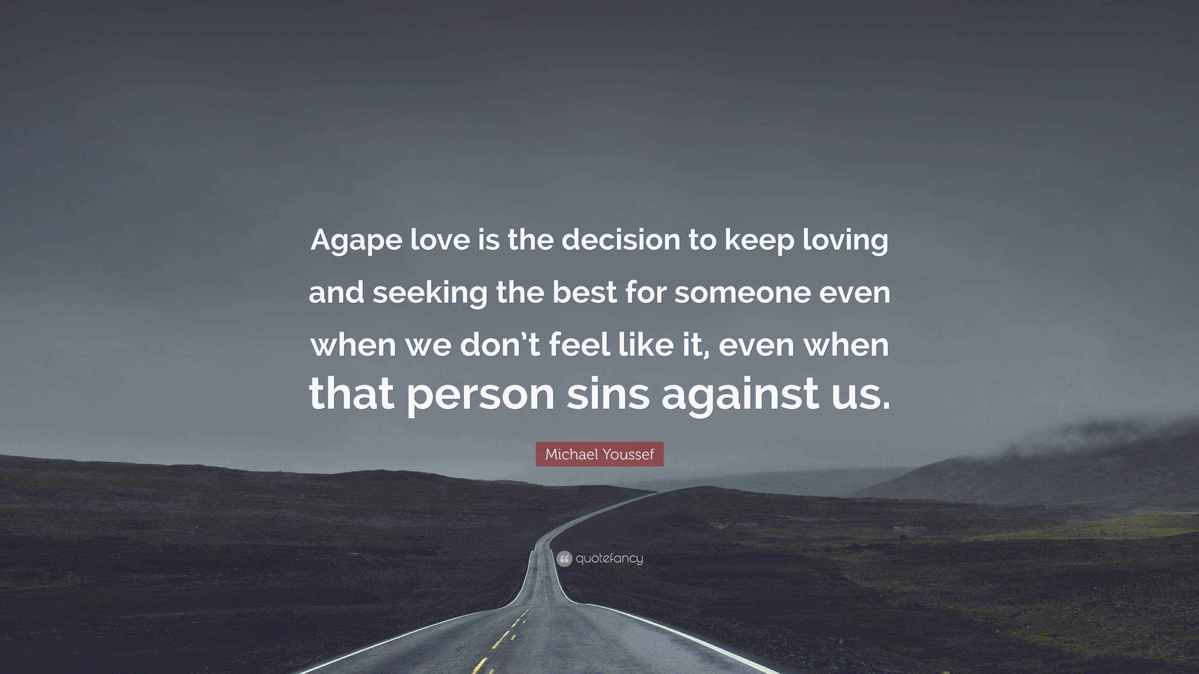 Michael Youssef Quote: “Agape love is the decision to keep loving and ...