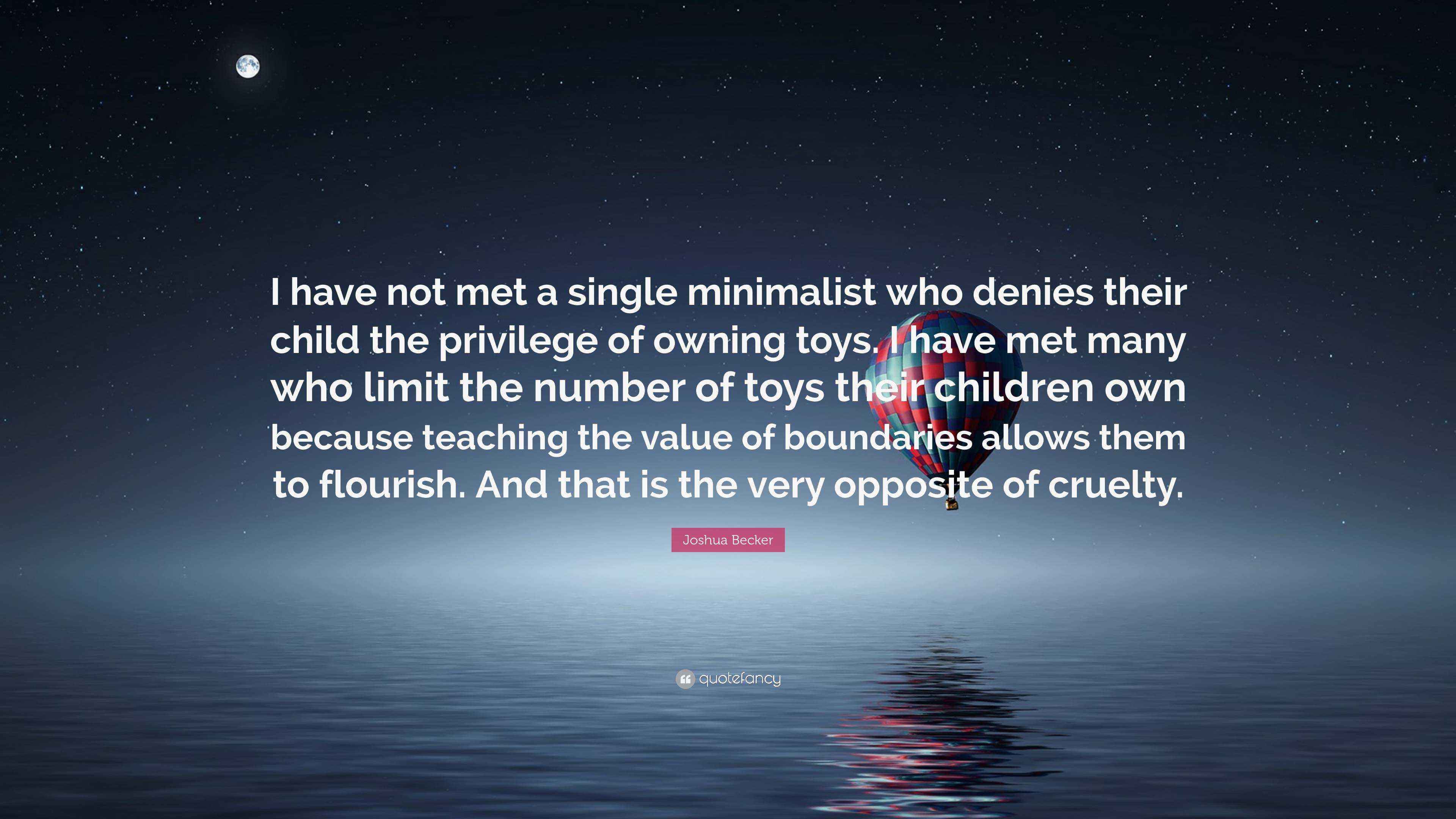 Joshua Becker Quote: “I have not met a single minimalist who denies ...
