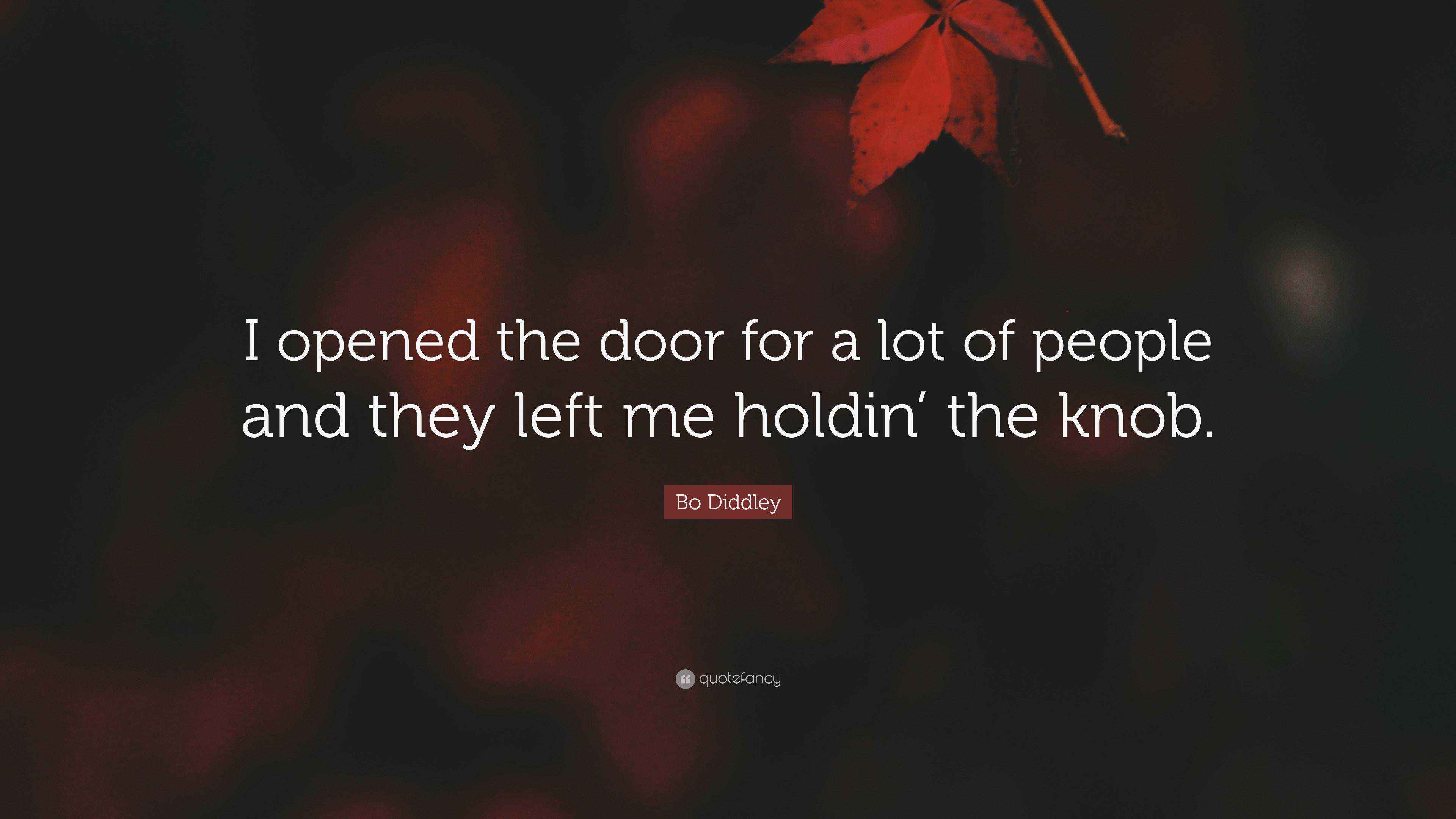 Bo Diddley Quote: “I opened the door for a lot of people and they left ...