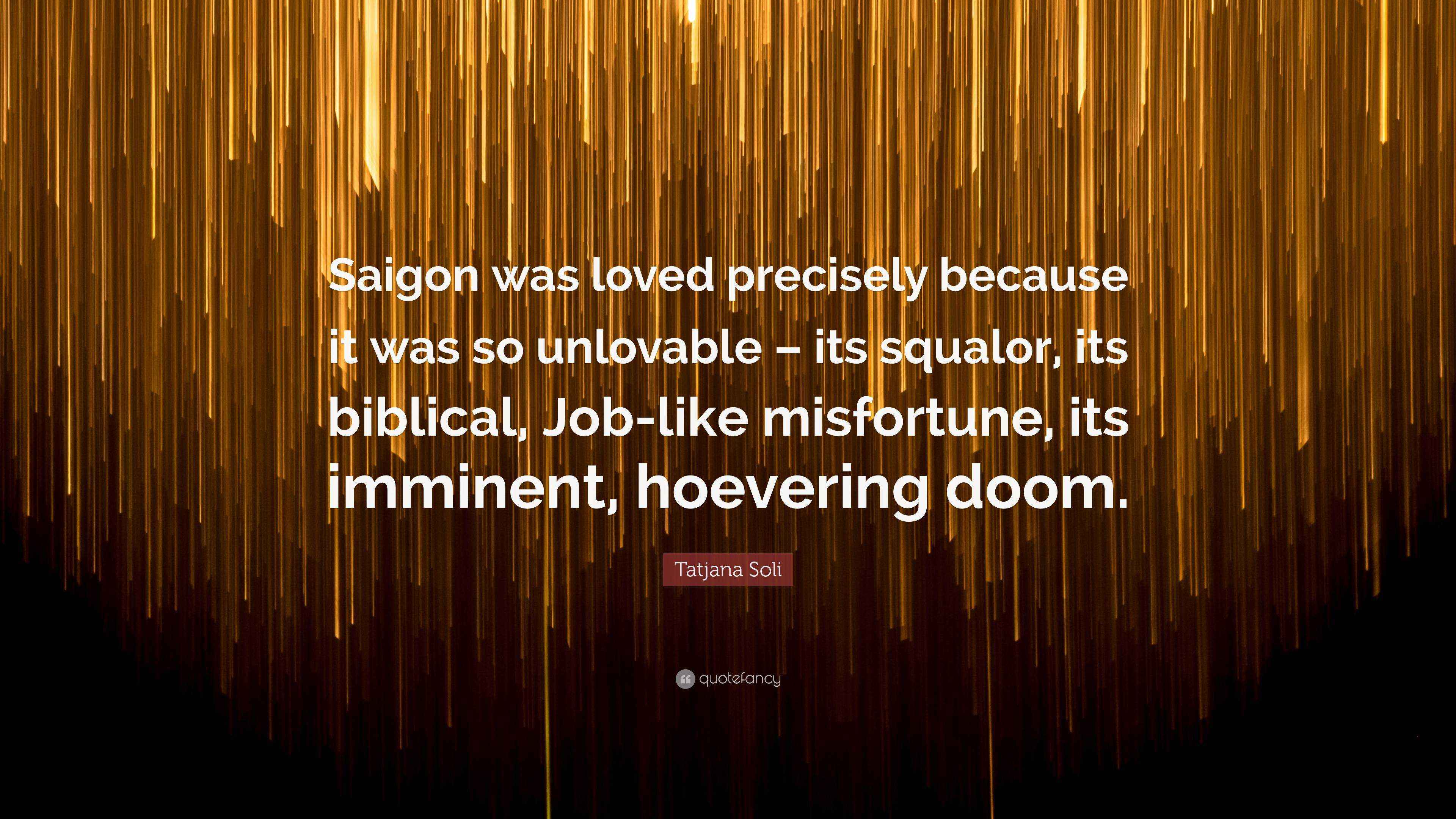 Tatjana Soli Quote: “Saigon was loved precisely because it was so ...