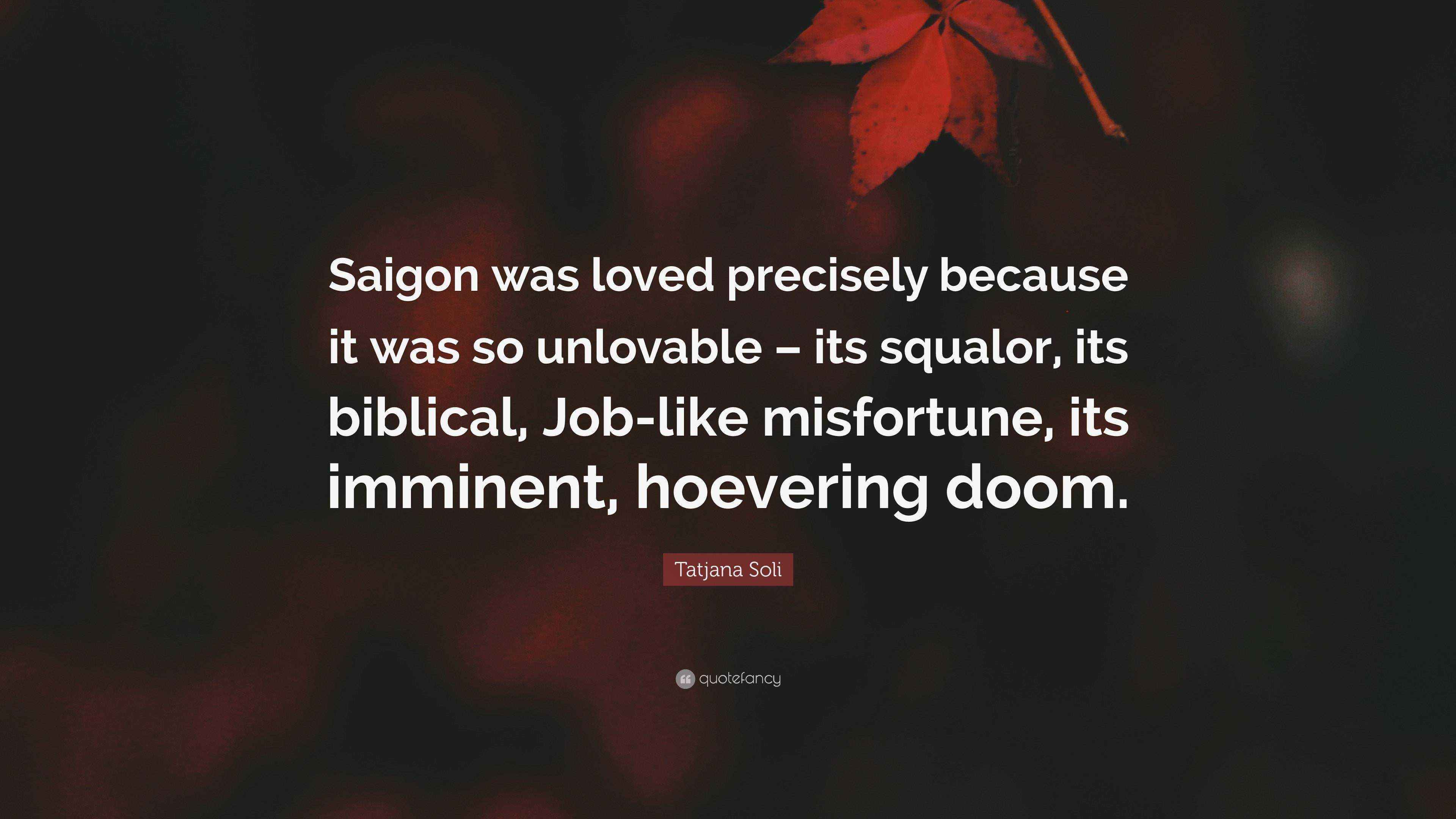 Tatjana Soli Quote: “Saigon was loved precisely because it was so ...